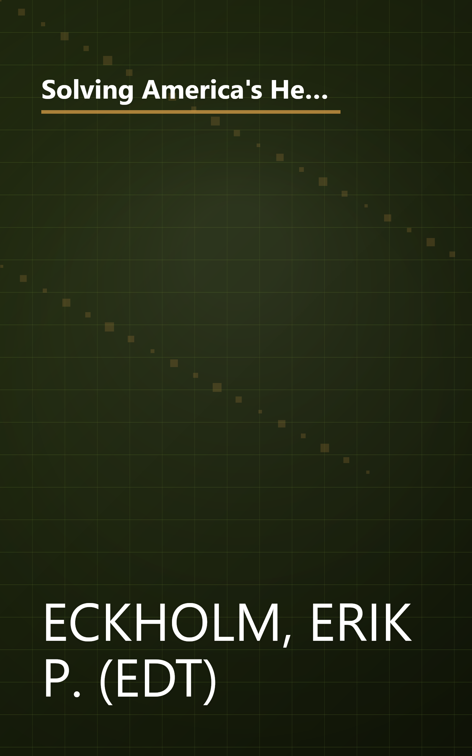 Solving America's Health-Care Crisis: A Guide to: Understanding the Greatest Threat to Your Family's Economic Security book cover