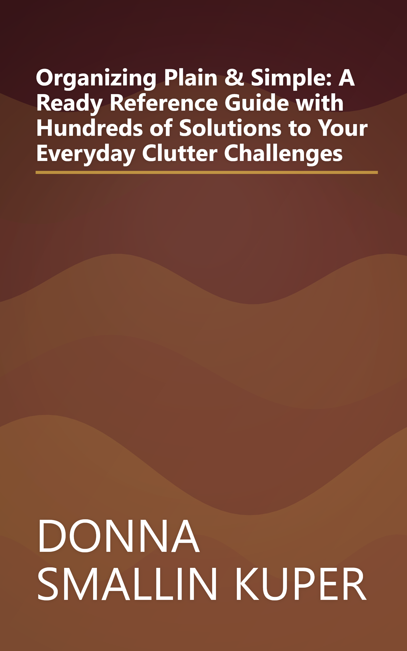 Organizing Plain & Simple: A Ready Reference Guide with Hundreds of Solutions to Your Everyday Clutter Challenges book cover