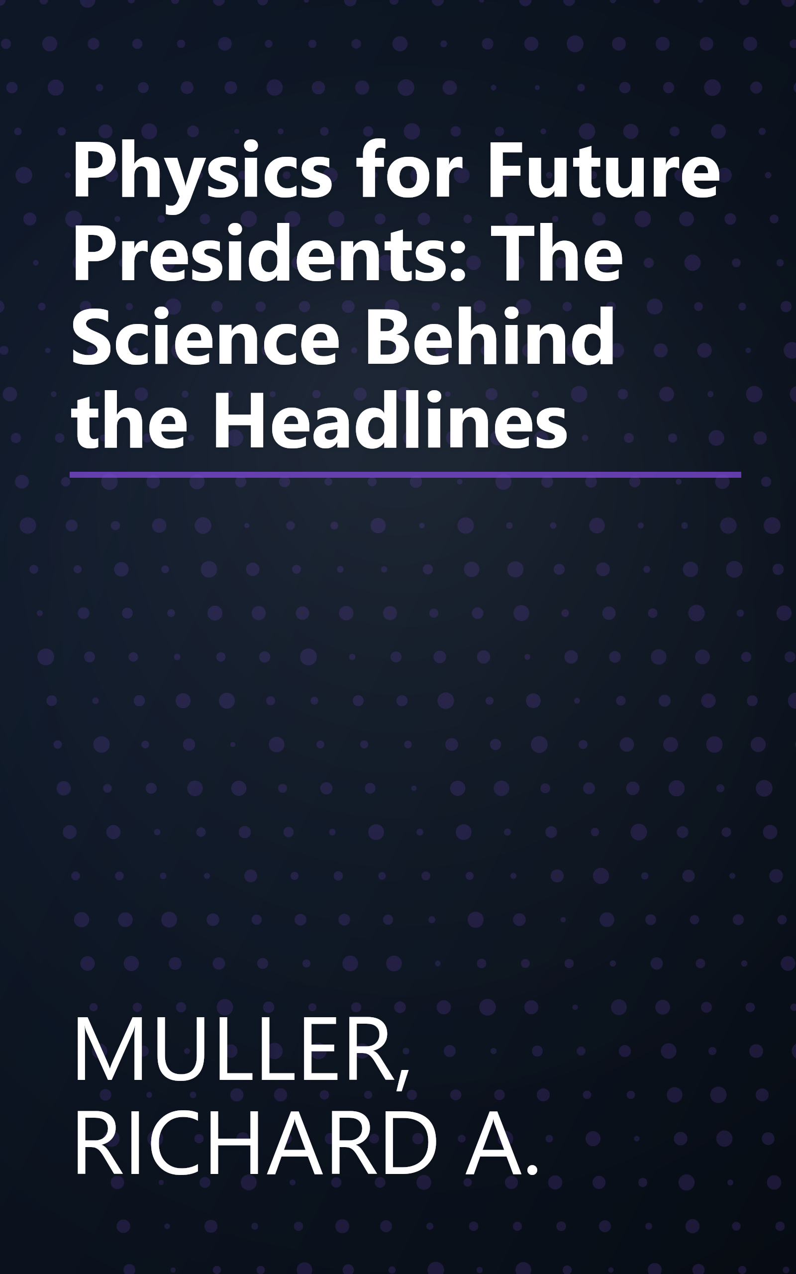Physics for Future Presidents: The Science Behind the Headlines book cover