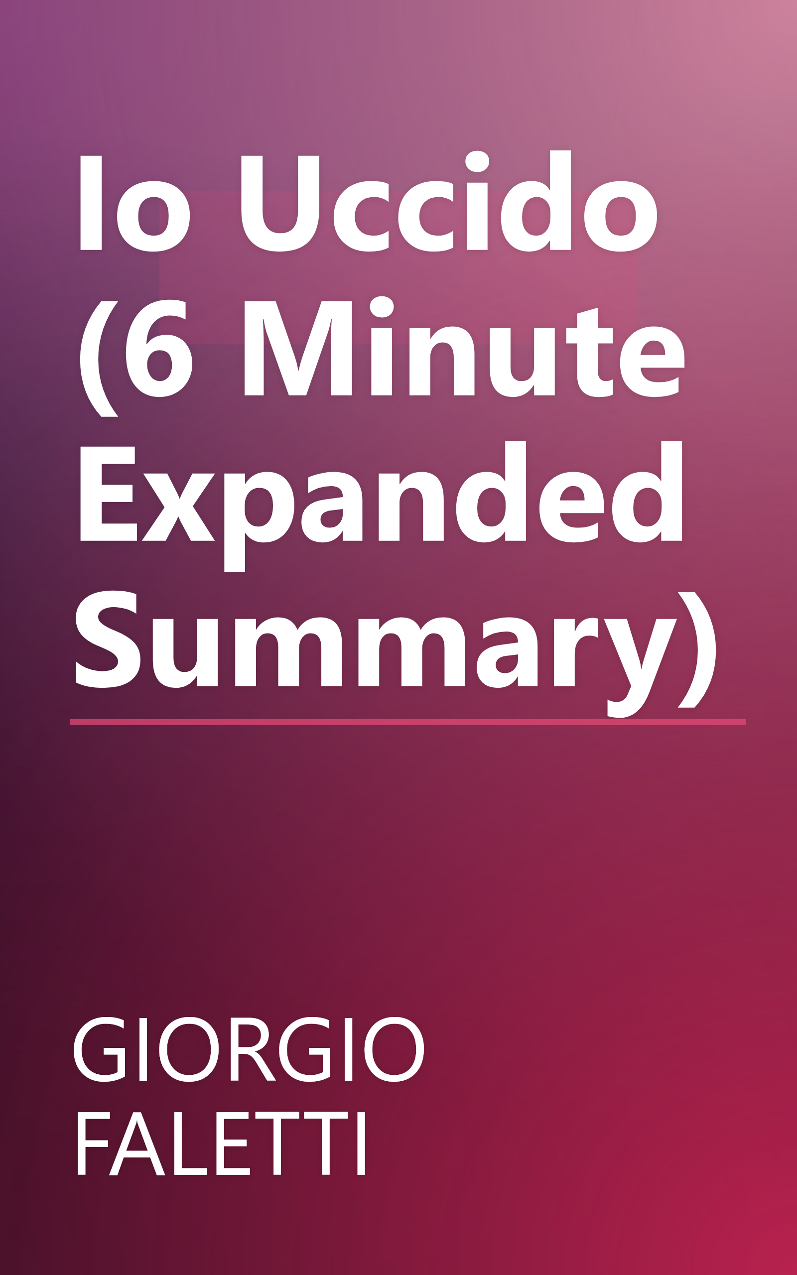 Io Uccido (6 Minute   Expanded Summary) book cover
