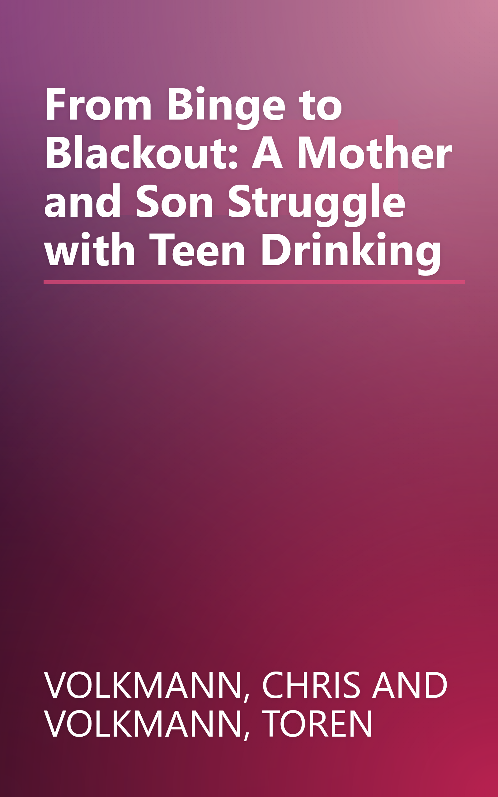 From Binge to Blackout: A Mother and Son Struggle with Teen Drinking book cover
