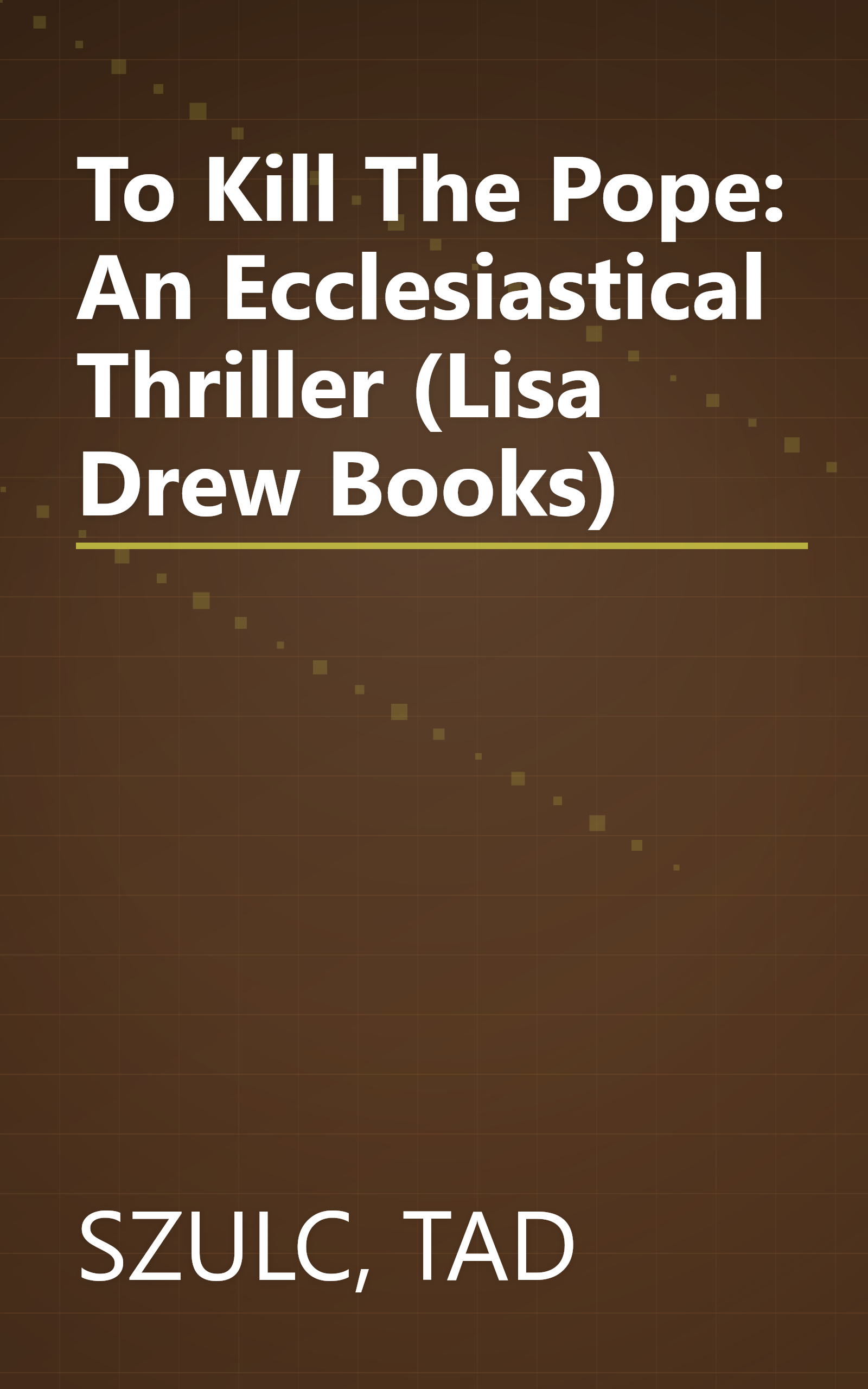 To Kill The Pope: An Ecclesiastical Thriller (Lisa Drew Books) book cover