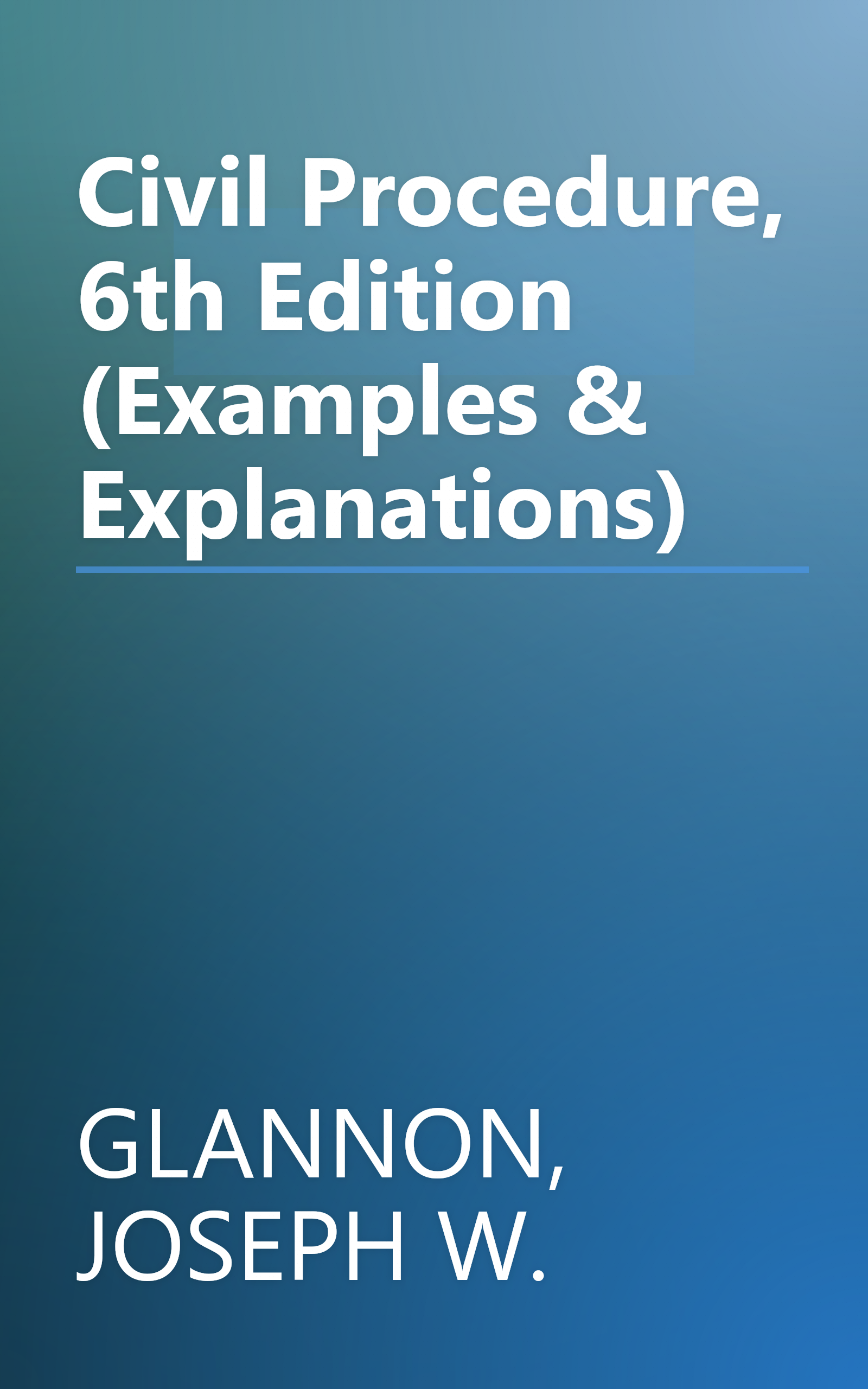 Civil Procedure, 6th Edition (Examples & Explanations) book cover