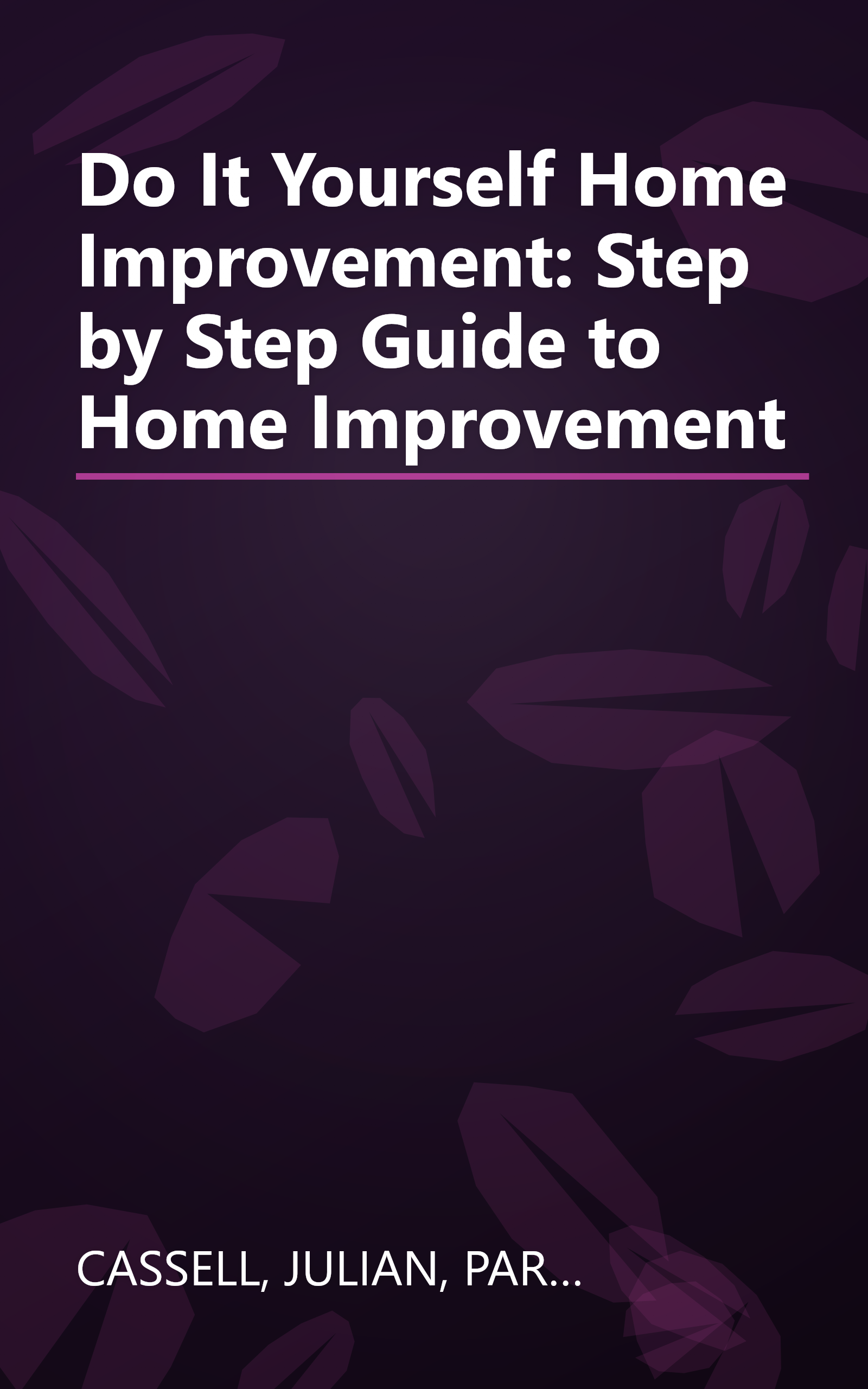 Do It Yourself Home Improvement: Step by Step Guide to Home Improvement book cover