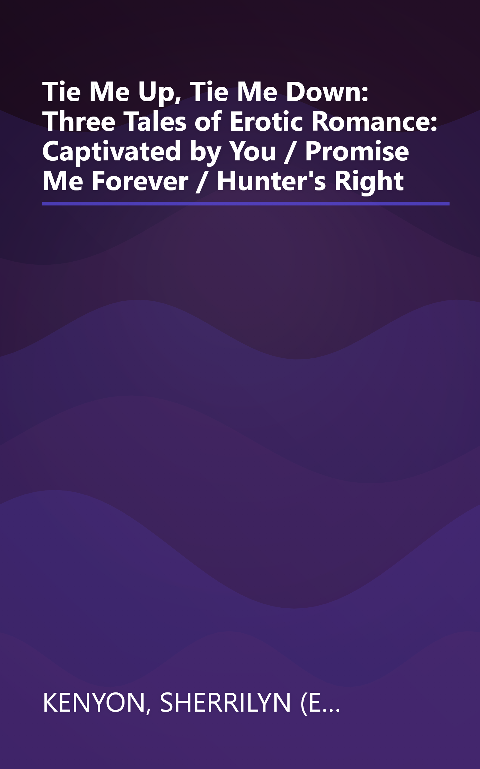 Tie Me Up, Tie Me Down: Three Tales of Erotic Romance: Captivated by You / Promise Me Forever / Hunter's Right book cover