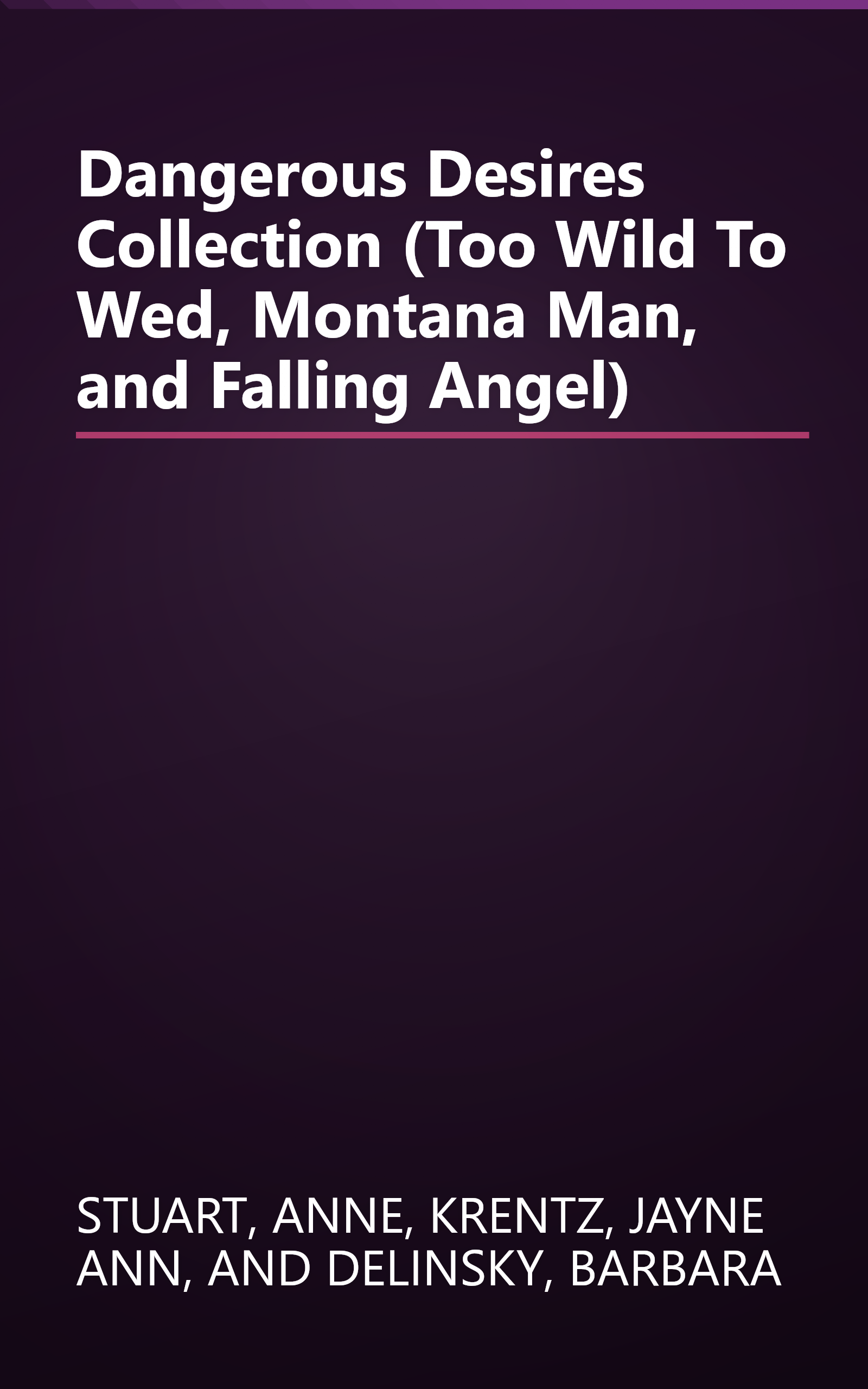 Dangerous Desires Collection (Too Wild To Wed, Montana Man, and Falling Angel) book cover
