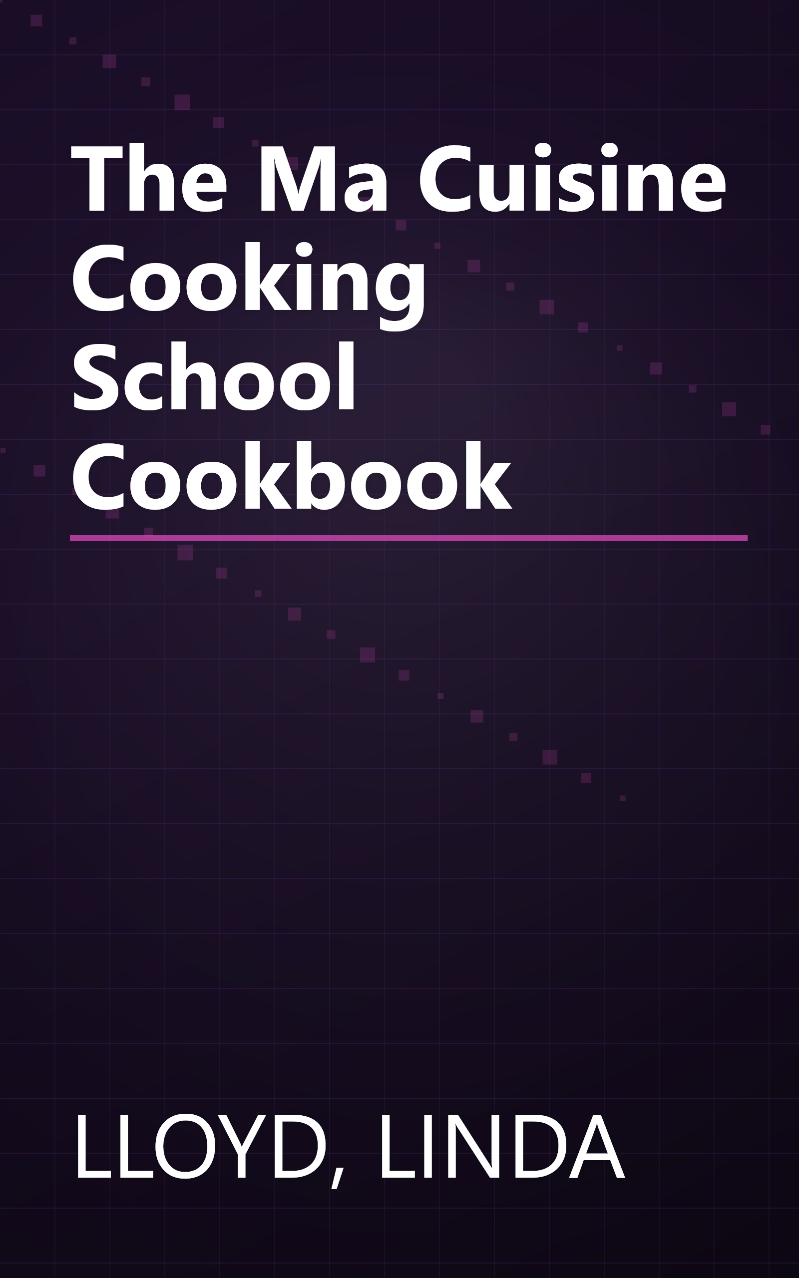 The Ma Cuisine Cooking School Cookbook book cover