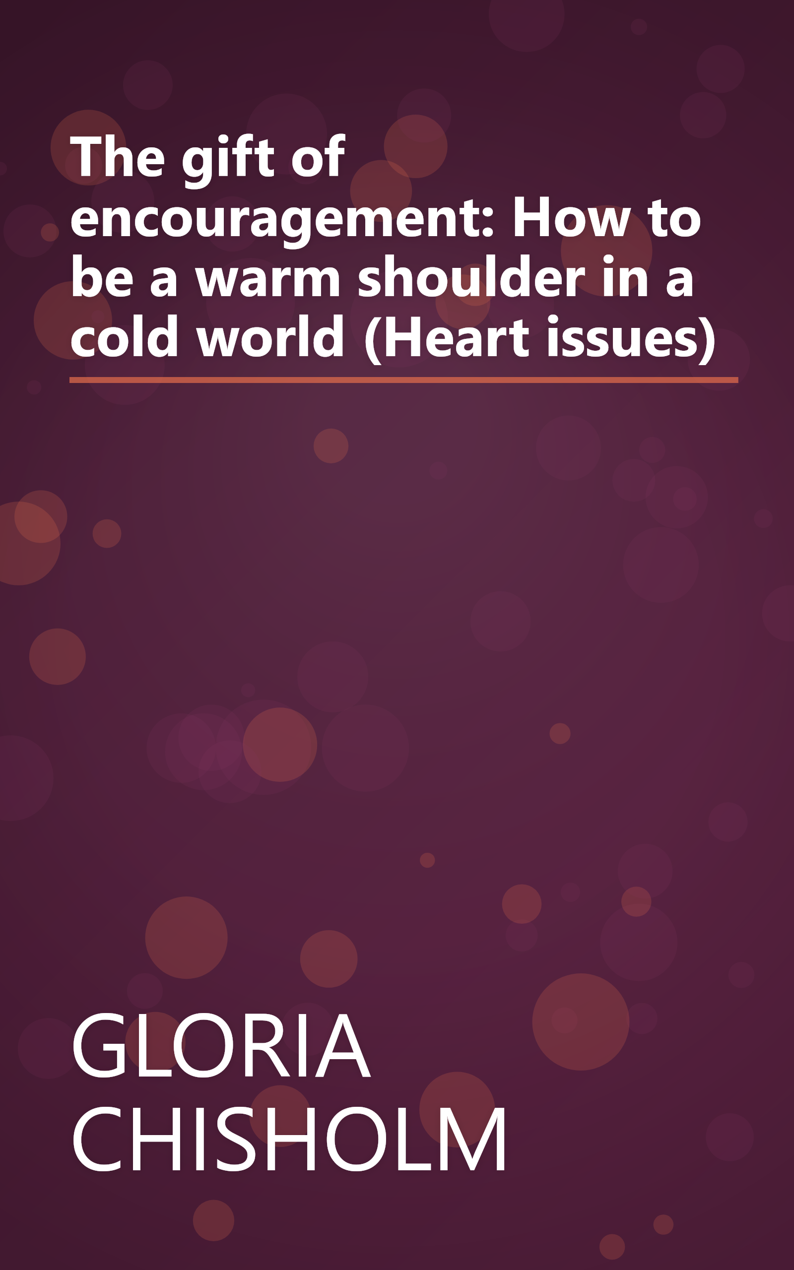 The gift of encouragement: How to be a warm shoulder in a cold world (Heart issues) book cover