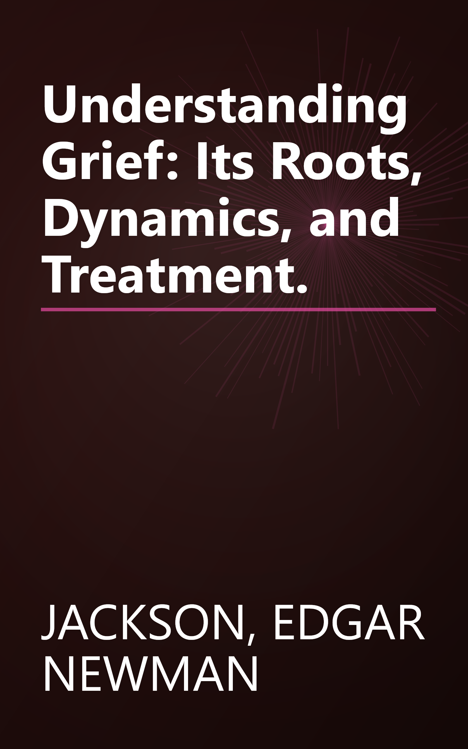 Understanding Grief: Its Roots, Dynamics, and Treatment. book cover