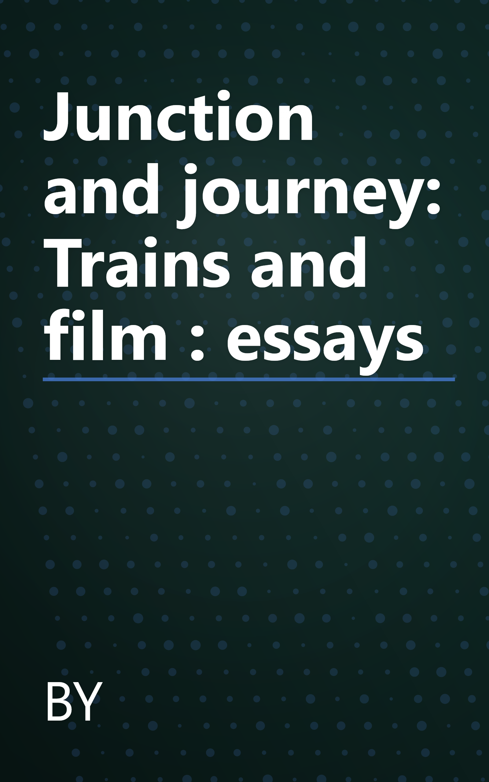 Junction and journey: Trains and film : essays book cover