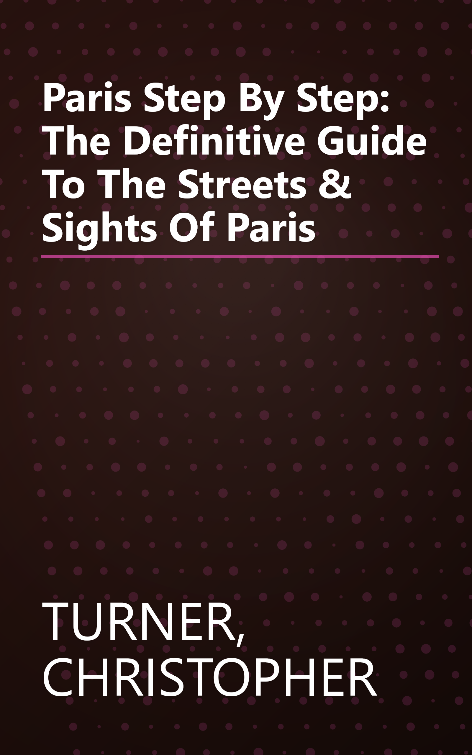 Paris Step By Step: The Definitive Guide To The Streets & Sights Of Paris book cover