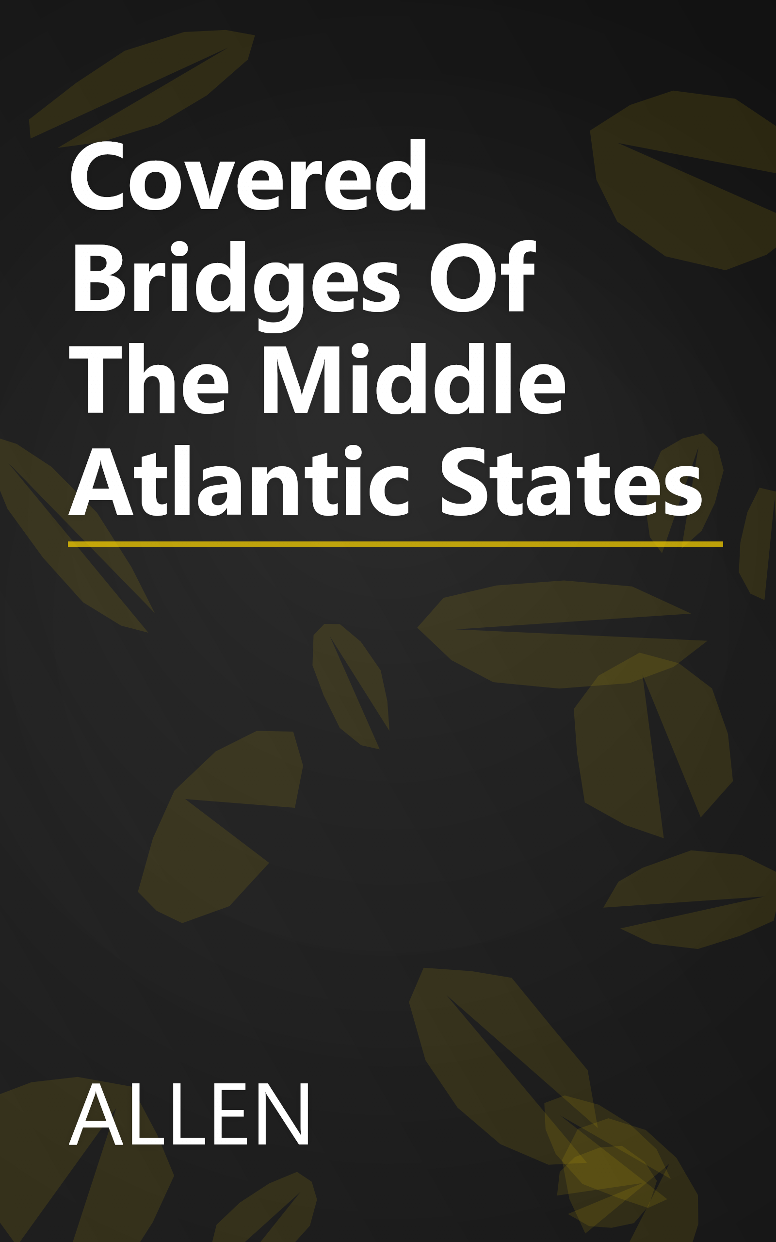 Covered Bridges Of The Middle Atlantic States book cover