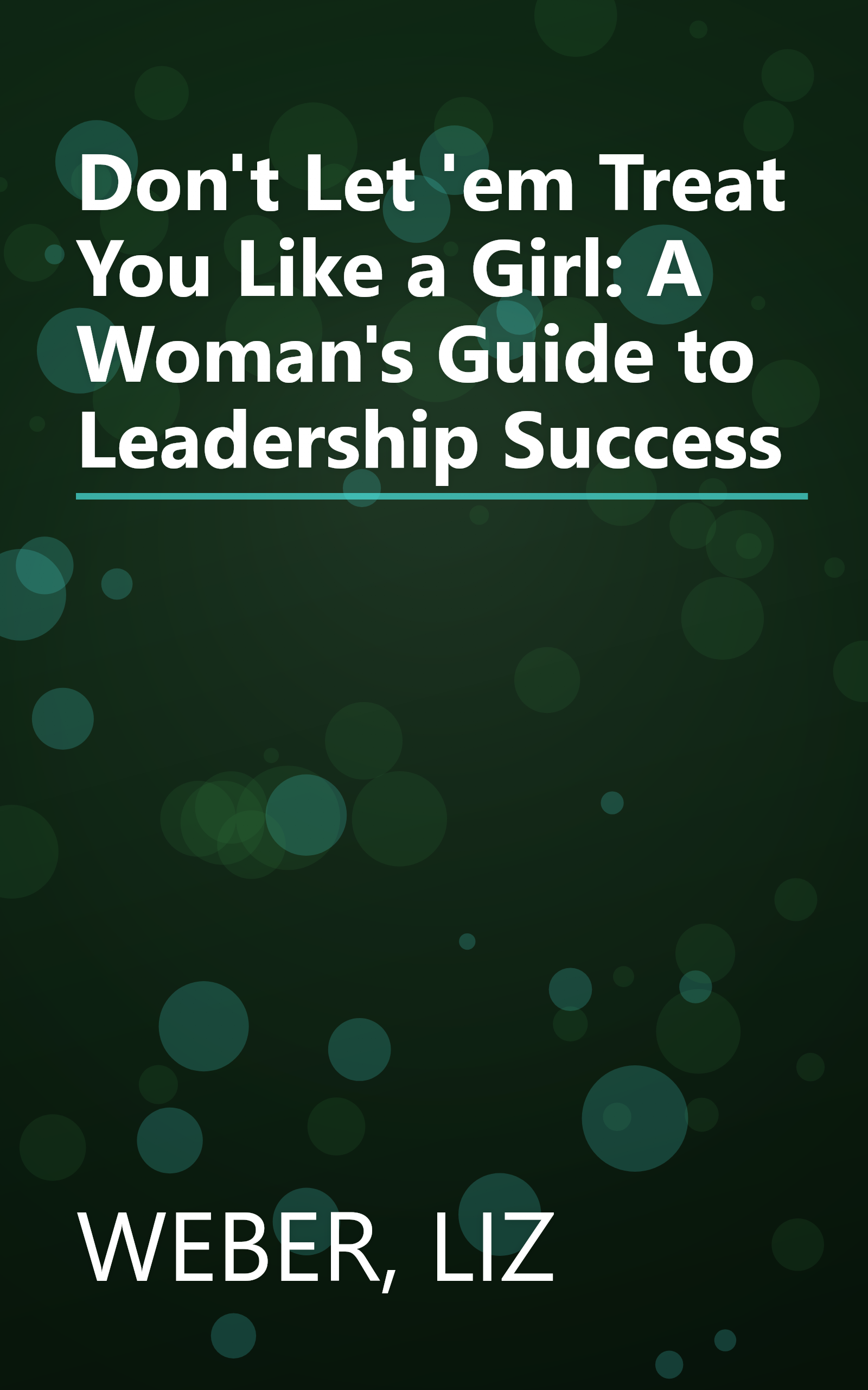 Don't Let 'em Treat You Like a Girl: A Woman's Guide to Leadership Success book cover