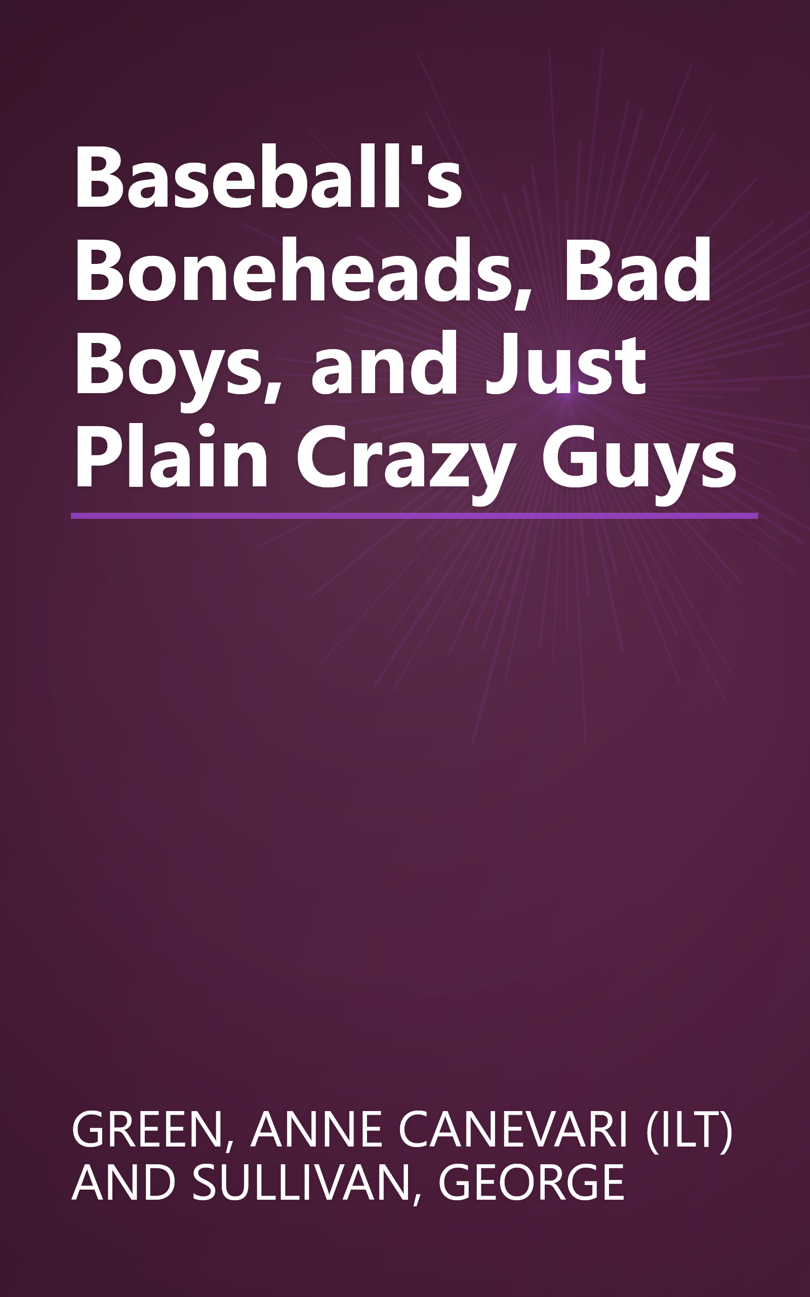 Baseball's Boneheads, Bad Boys, and Just Plain Crazy Guys book cover
