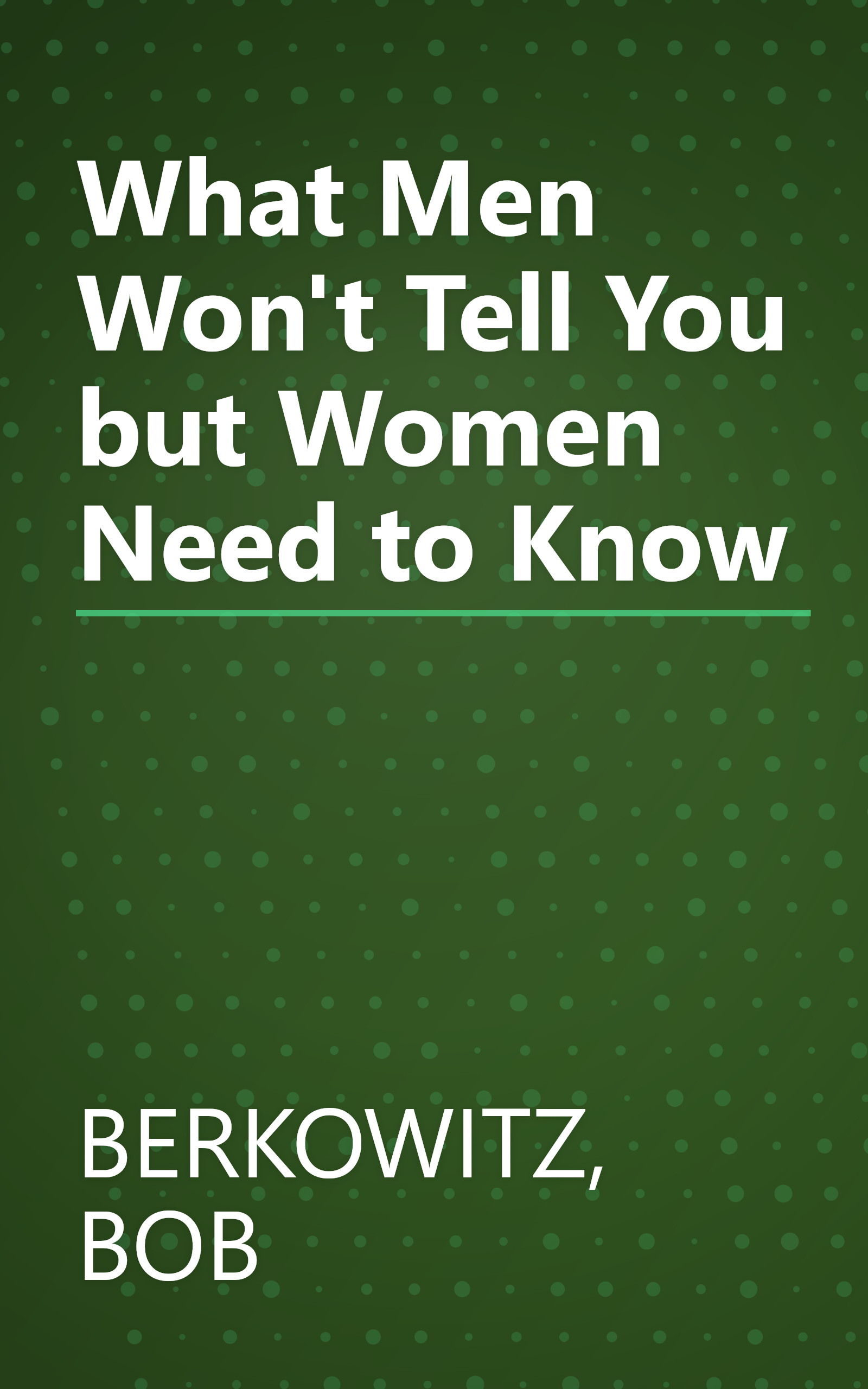 What Men Won't Tell You but Women Need to Know book cover