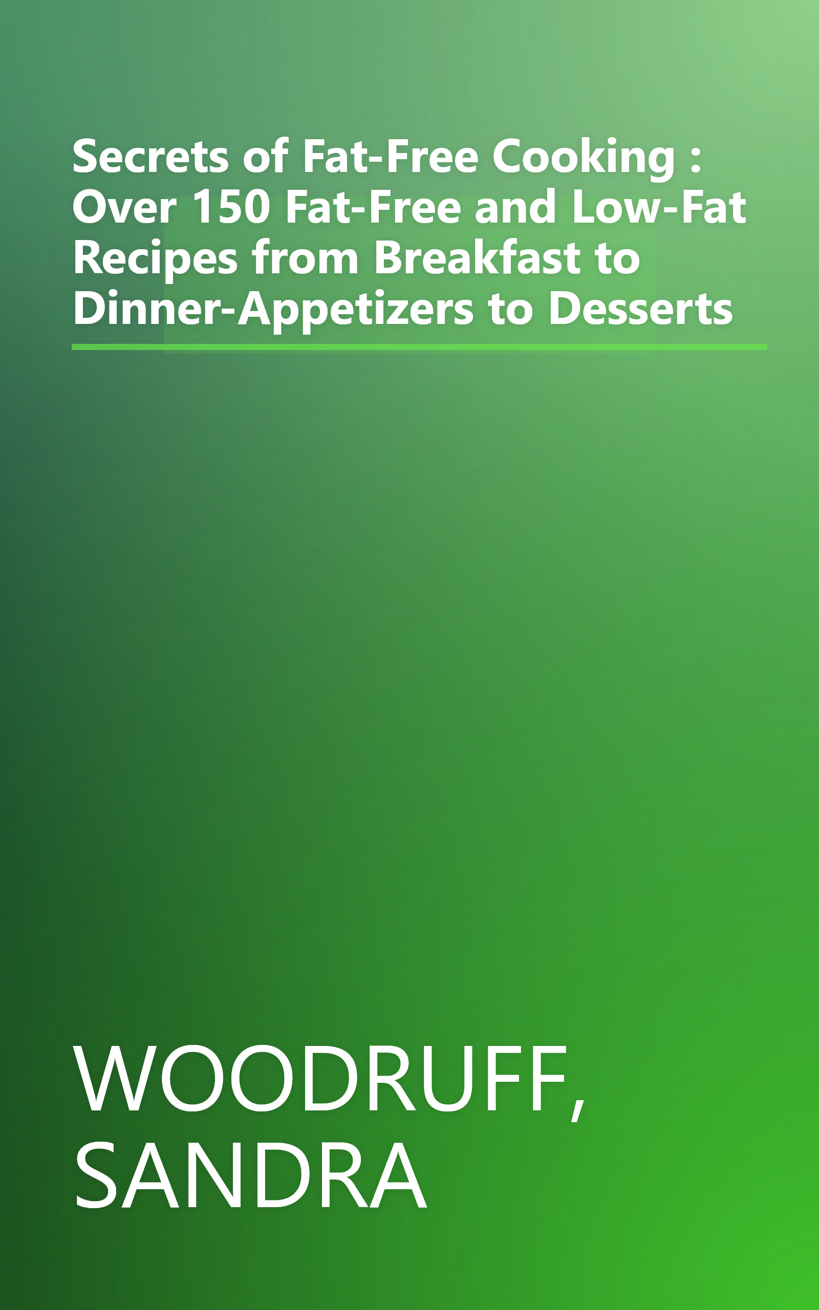 Secrets of Fat-Free Cooking : Over 150 Fat-Free and Low-Fat Recipes from Breakfast to Dinner-Appetizers to Desserts book cover