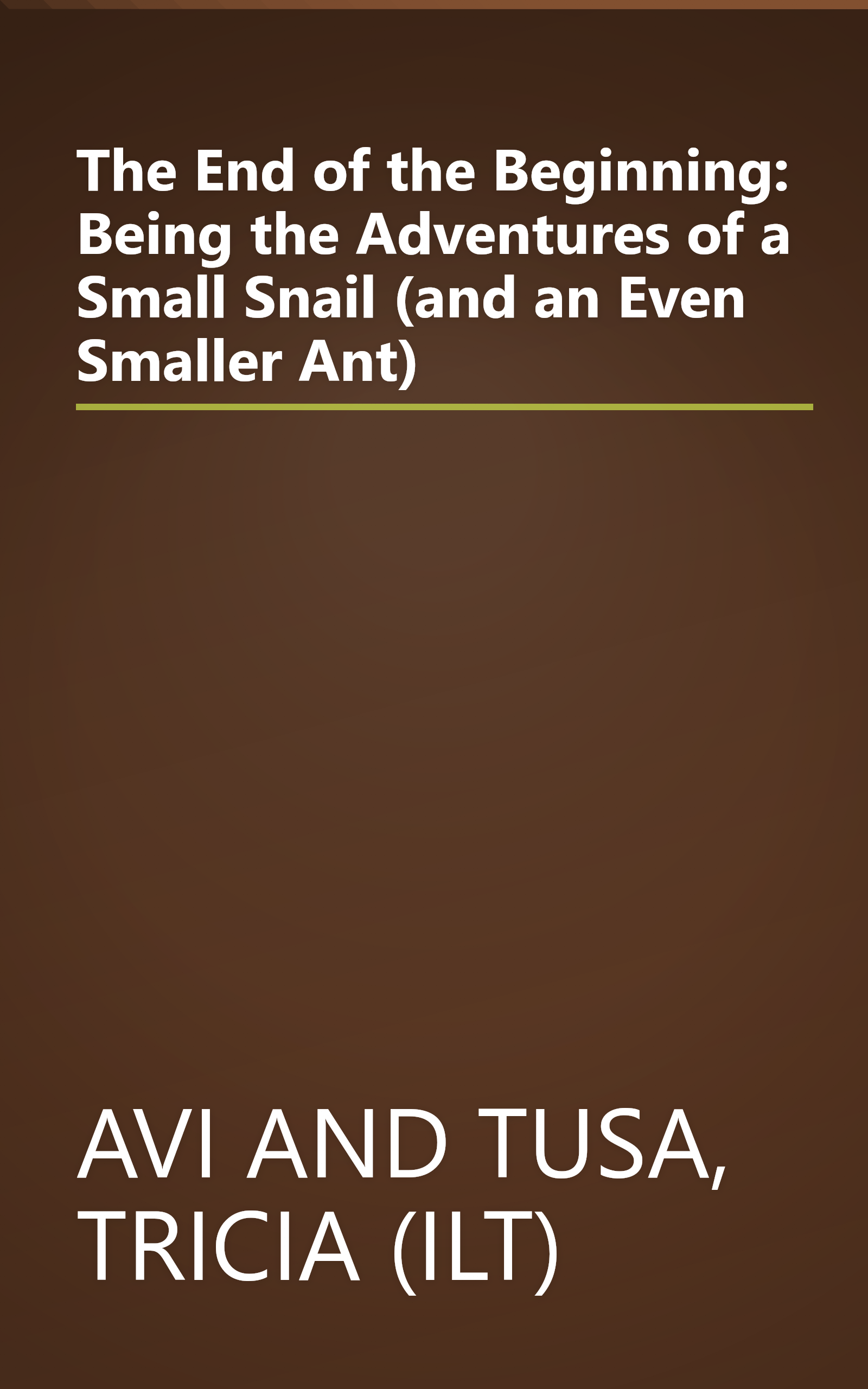 The End of the Beginning: Being the Adventures of a Small Snail (and an Even Smaller Ant) book cover
