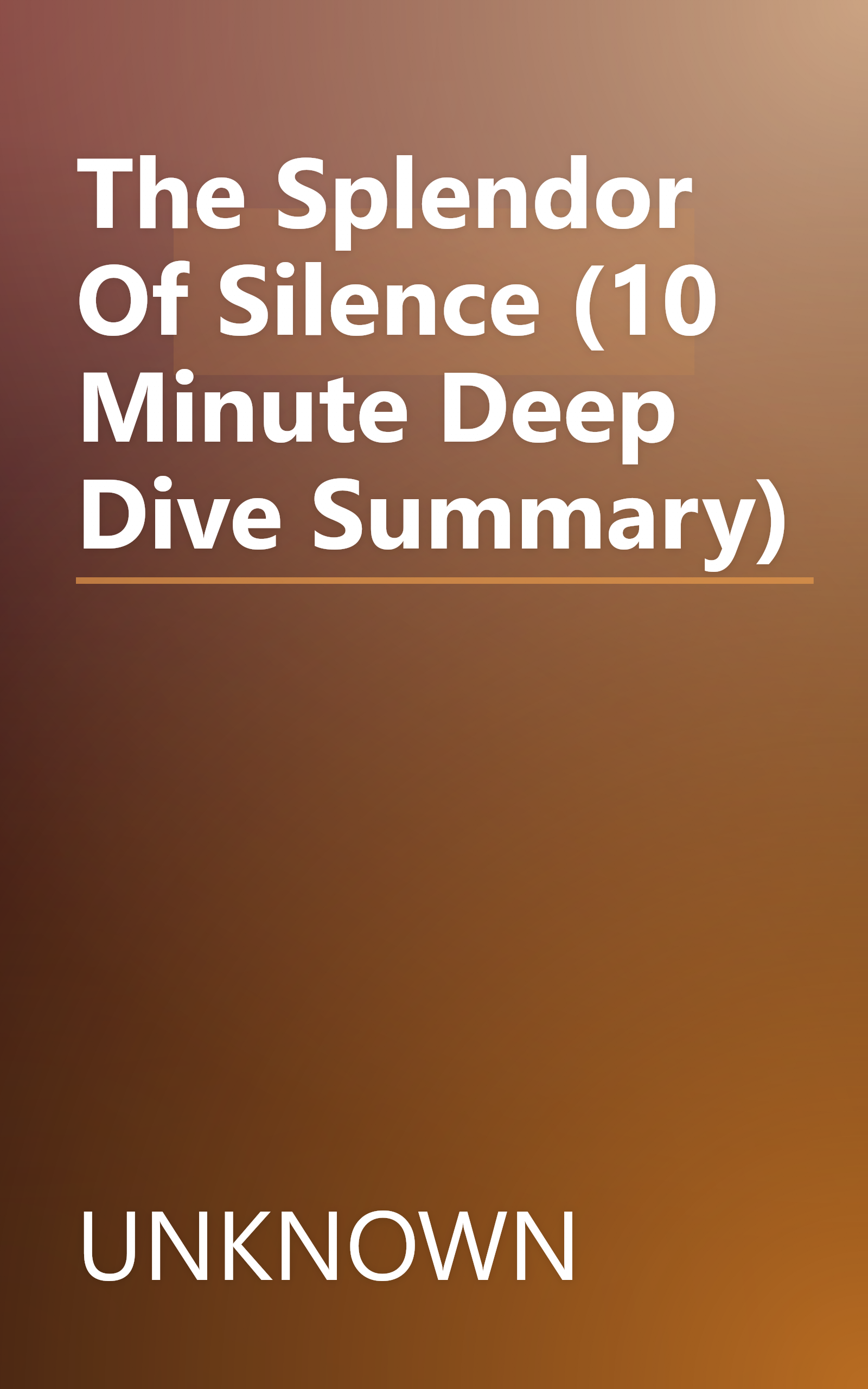 The Splendor Of Silence (10 Minute   Deep Dive Summary) book cover