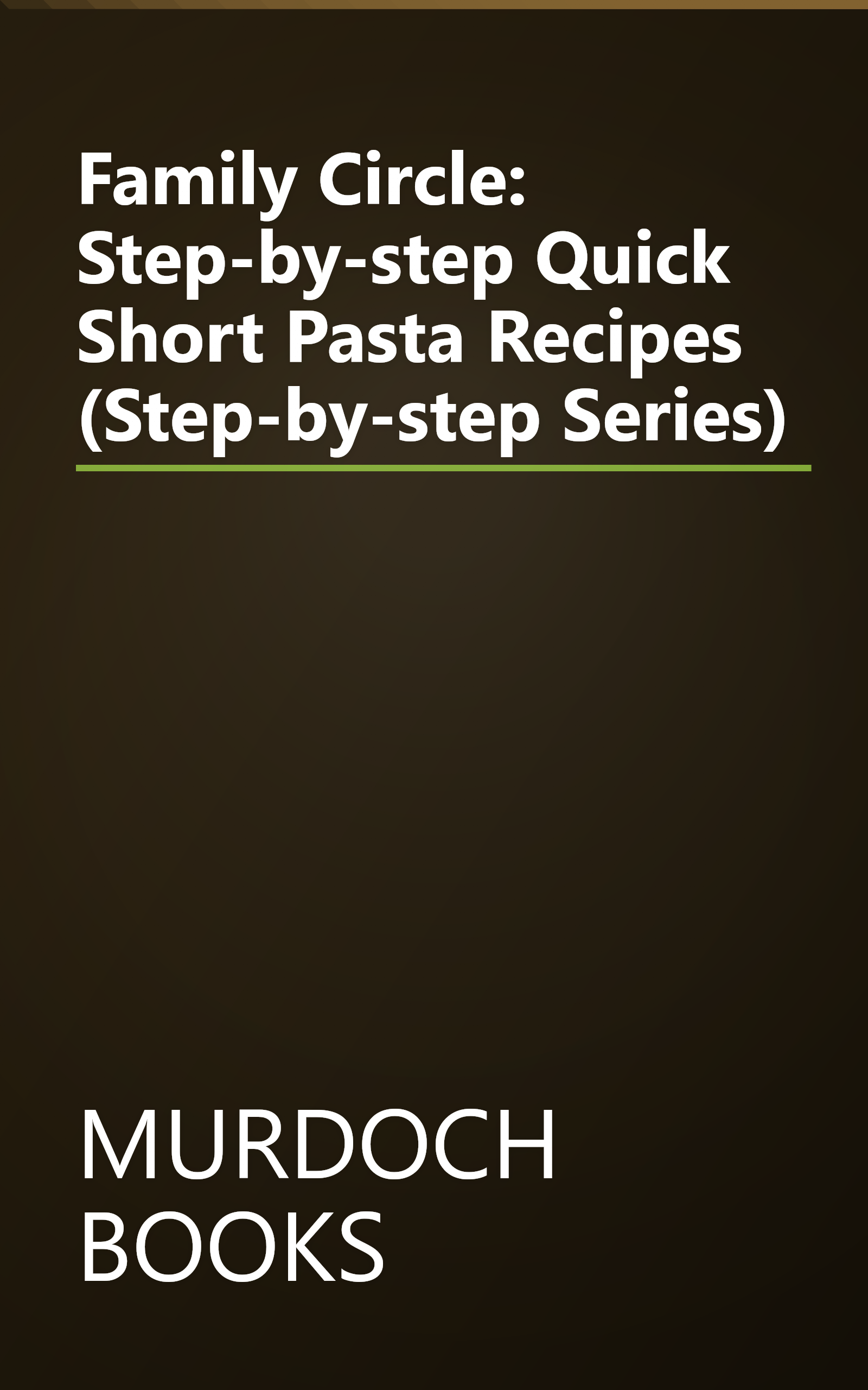 Family Circle: Step-by-step Quick Short Pasta Recipes (Step-by-step Series) book cover