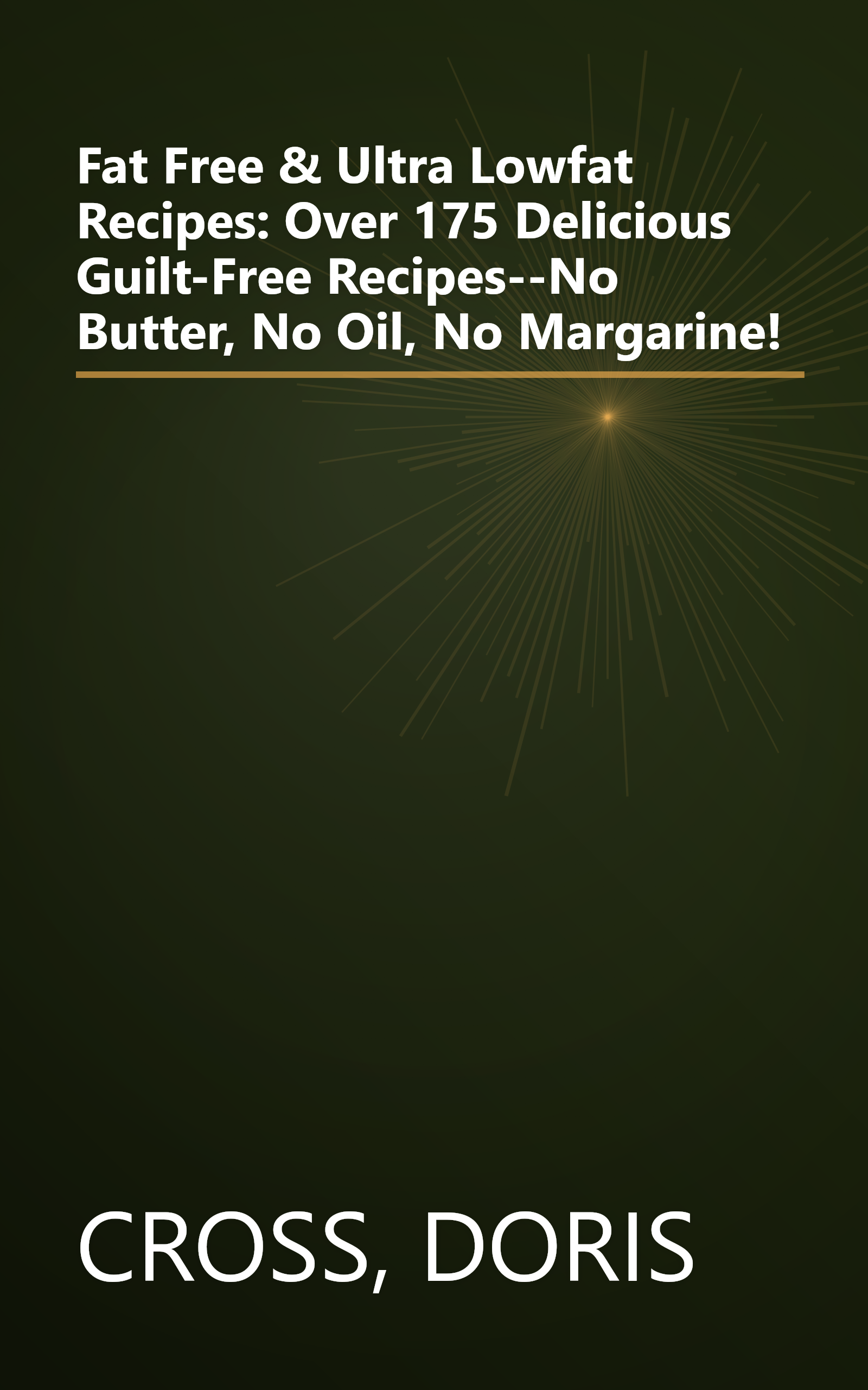 Fat Free & Ultra Lowfat Recipes: Over 175 Delicious Guilt-Free Recipes--No Butter, No Oil, No Margarine! book cover