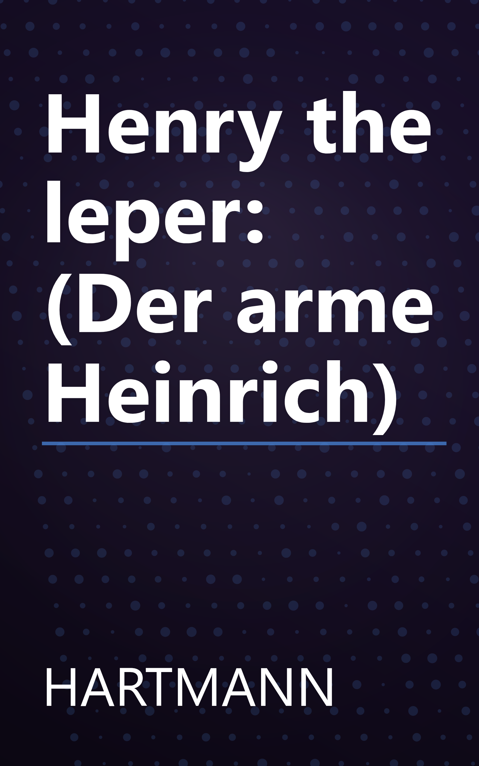 Henry the leper: (Der arme Heinrich) book cover