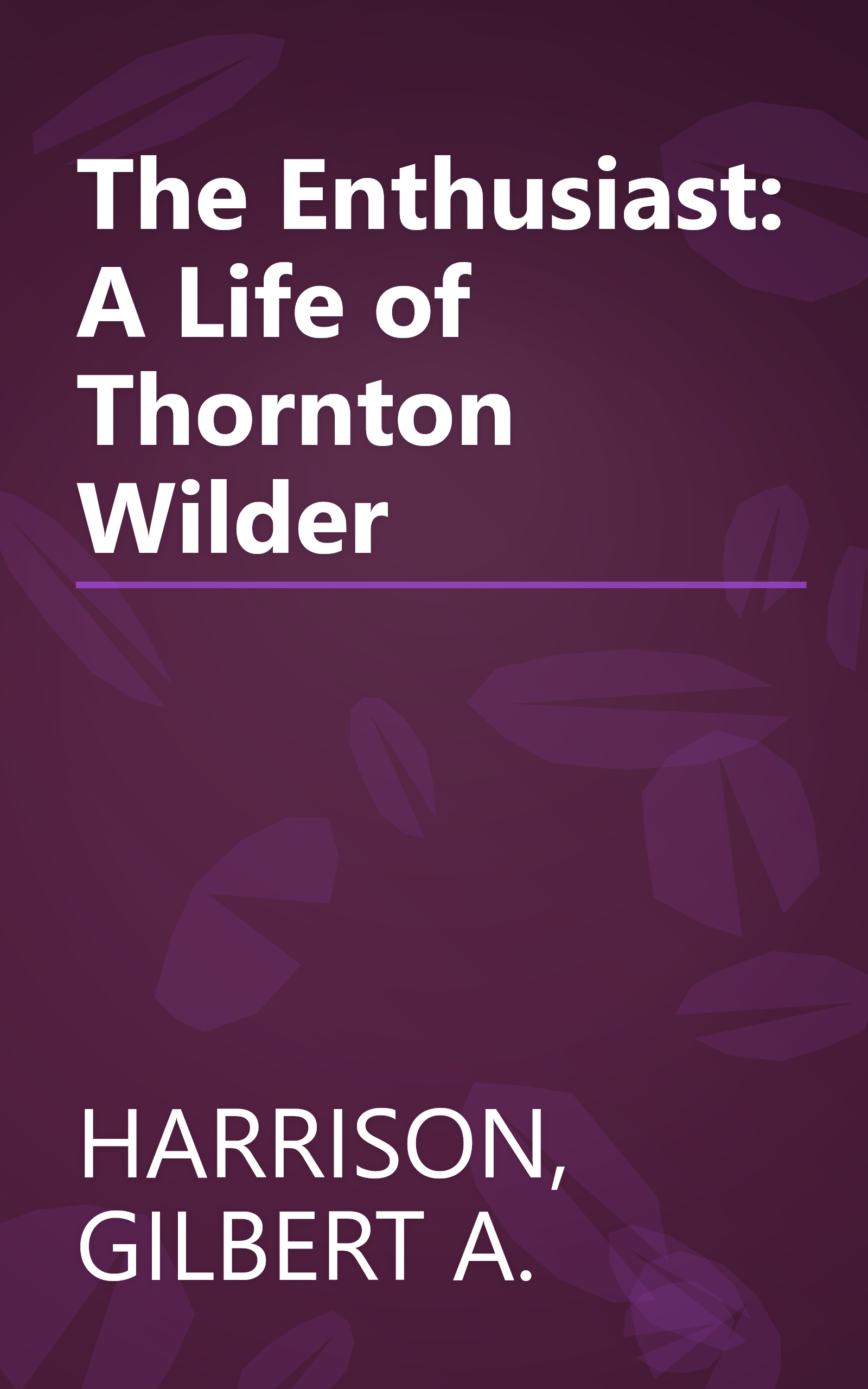 The Enthusiast: A Life of Thornton Wilder book cover