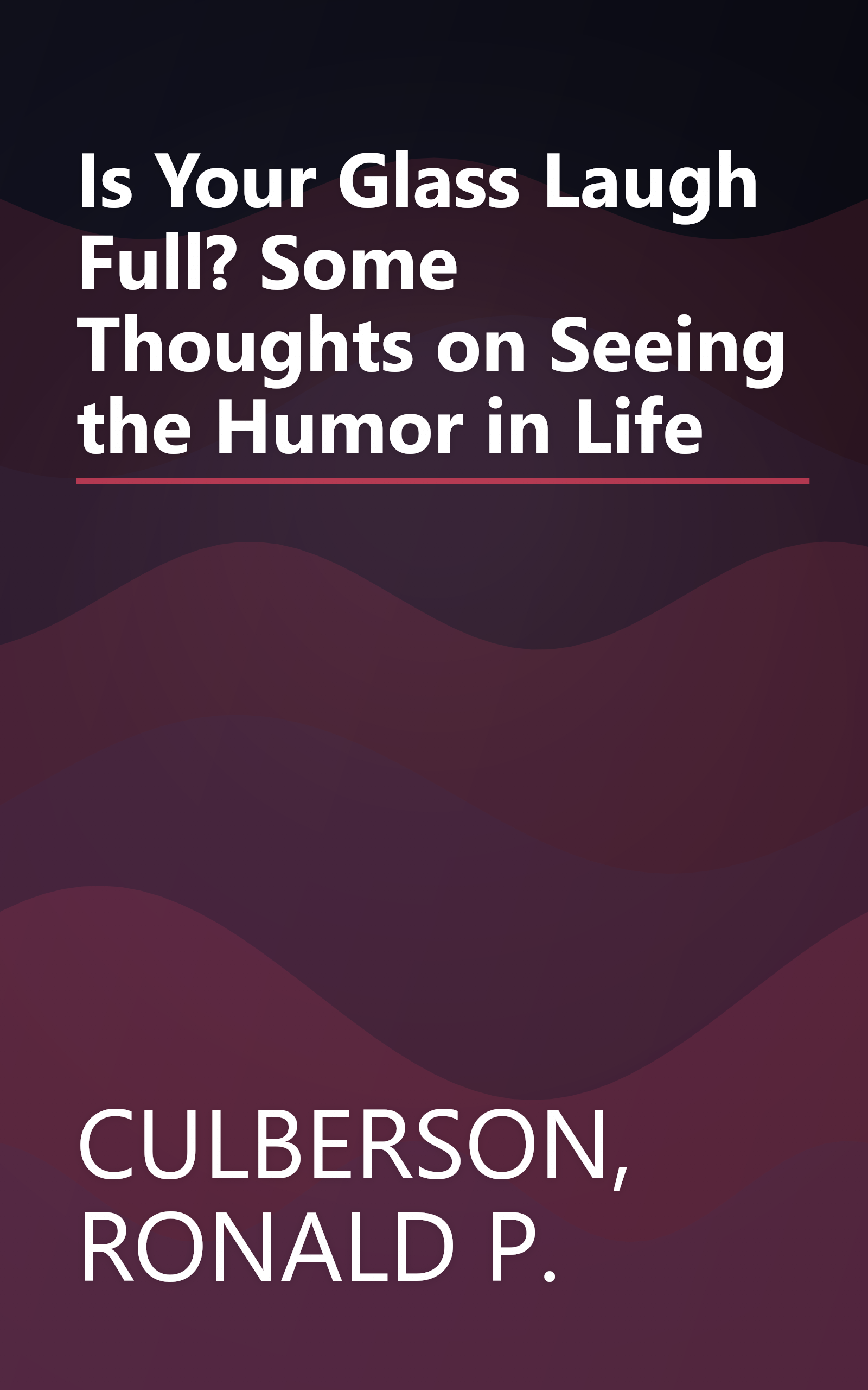 Is Your Glass Laugh Full? Some Thoughts on Seeing the Humor in Life book cover