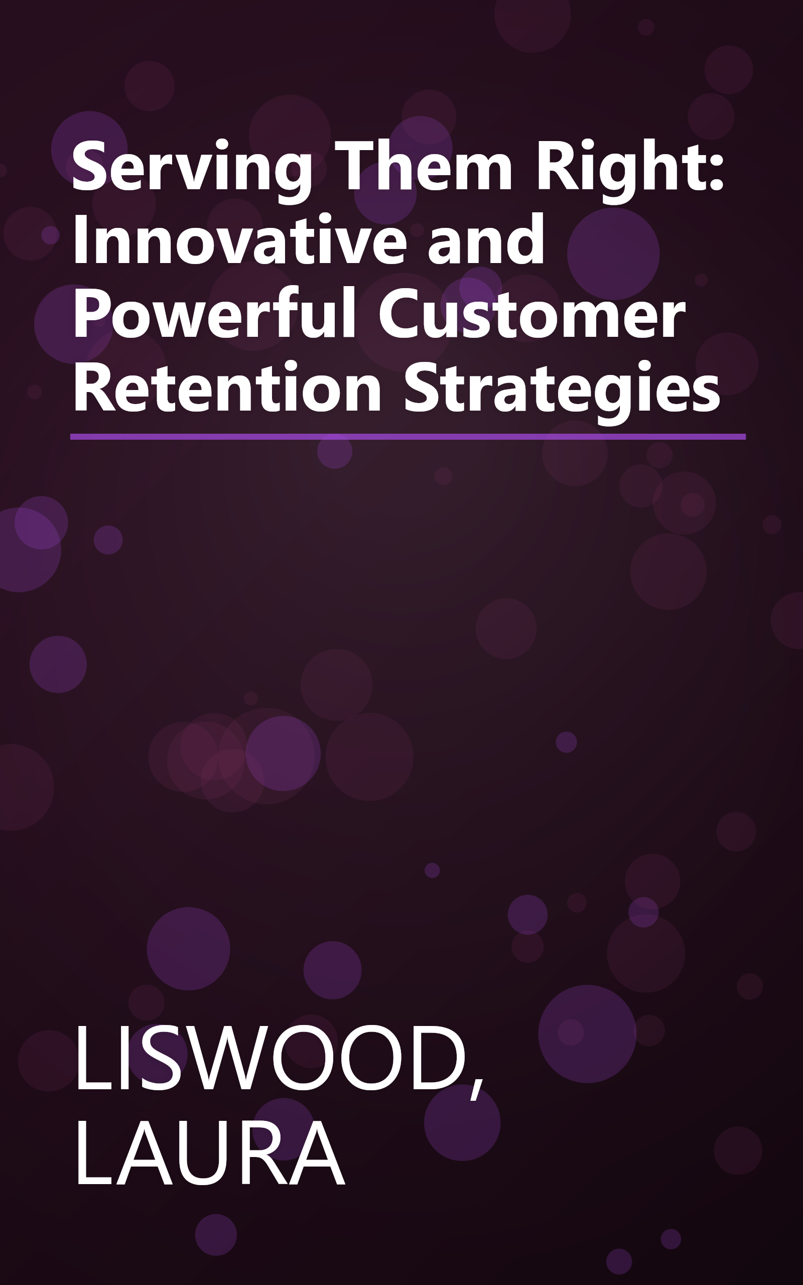 Serving Them Right: Innovative and Powerful Customer Retention Strategies book cover