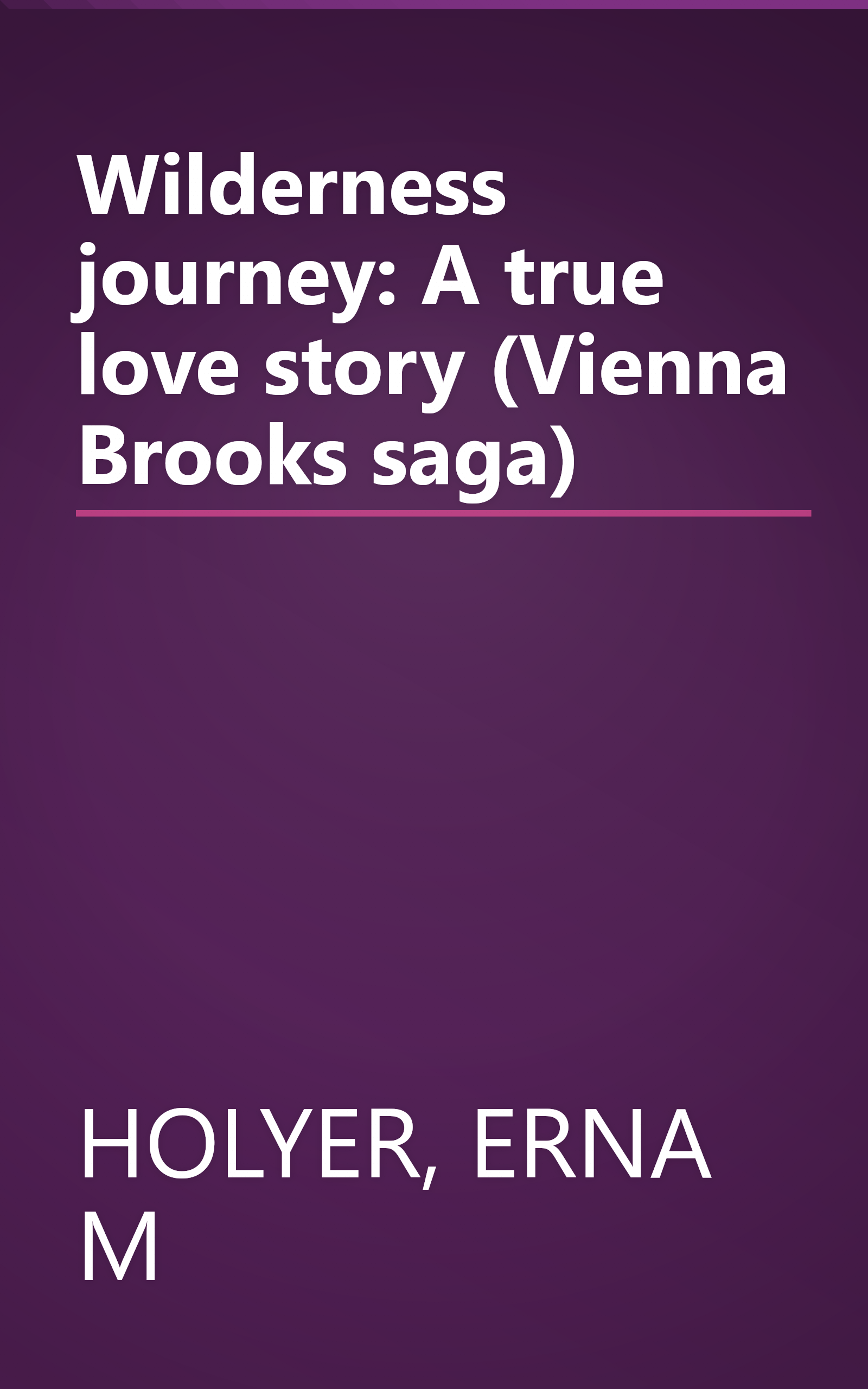 Wilderness journey: A true love story (Vienna Brooks saga) book cover
