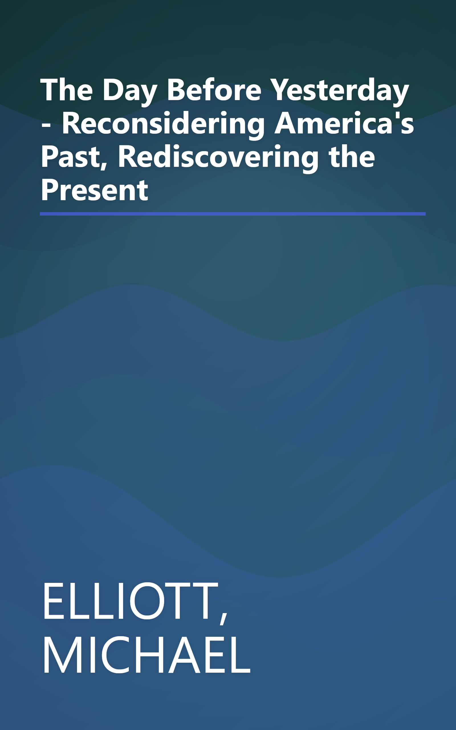 The Day Before Yesterday - Reconsidering America's Past, Rediscovering the Present book cover