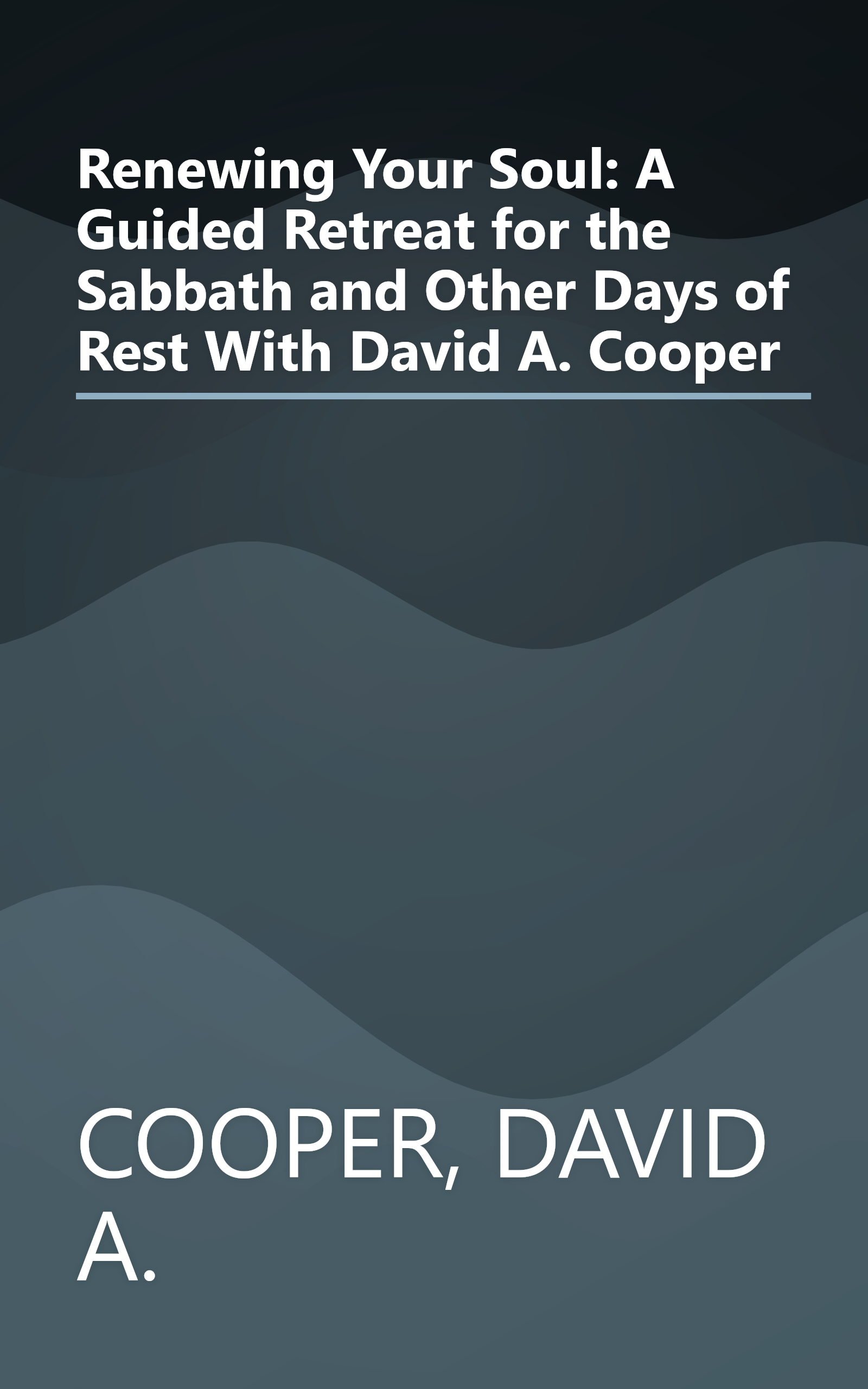 Renewing Your Soul: A Guided Retreat for the Sabbath and Other Days of Rest With David A. Cooper book cover