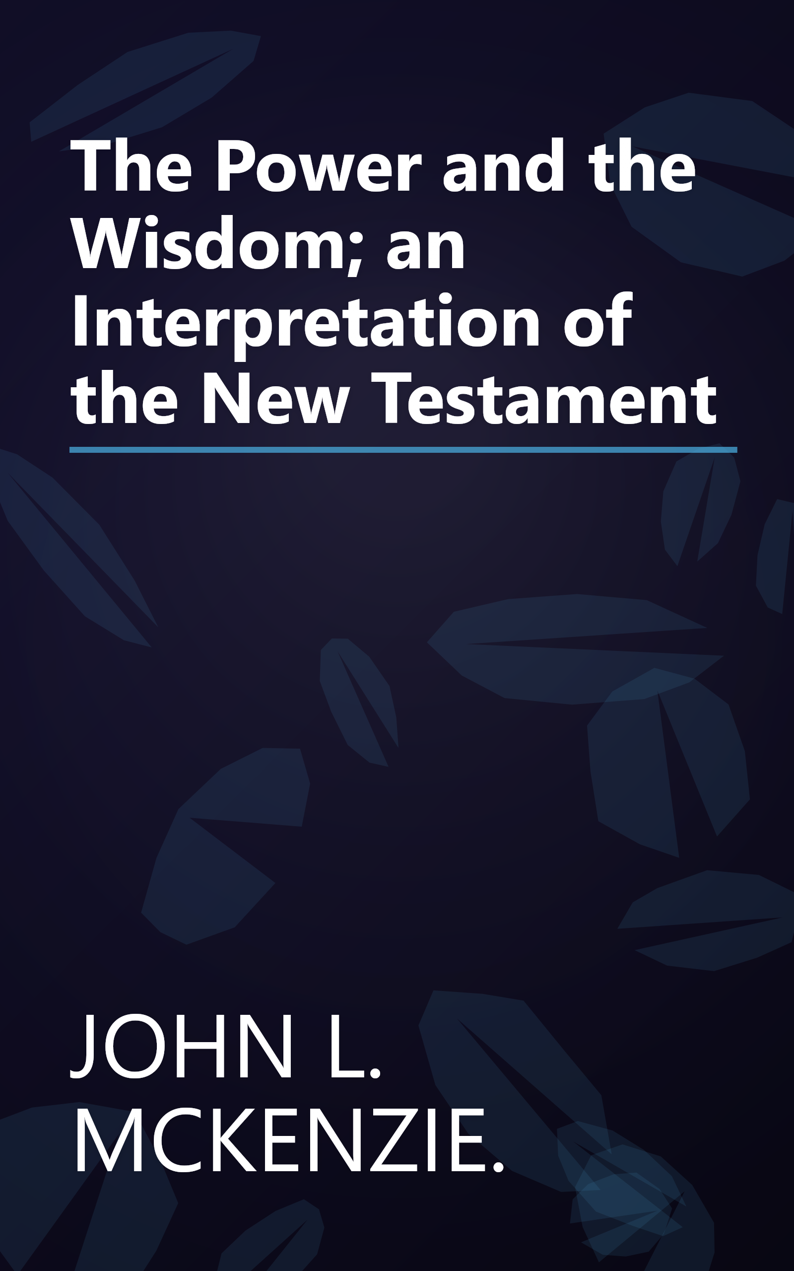 The Power and the Wisdom; an Interpretation of the New Testament book cover