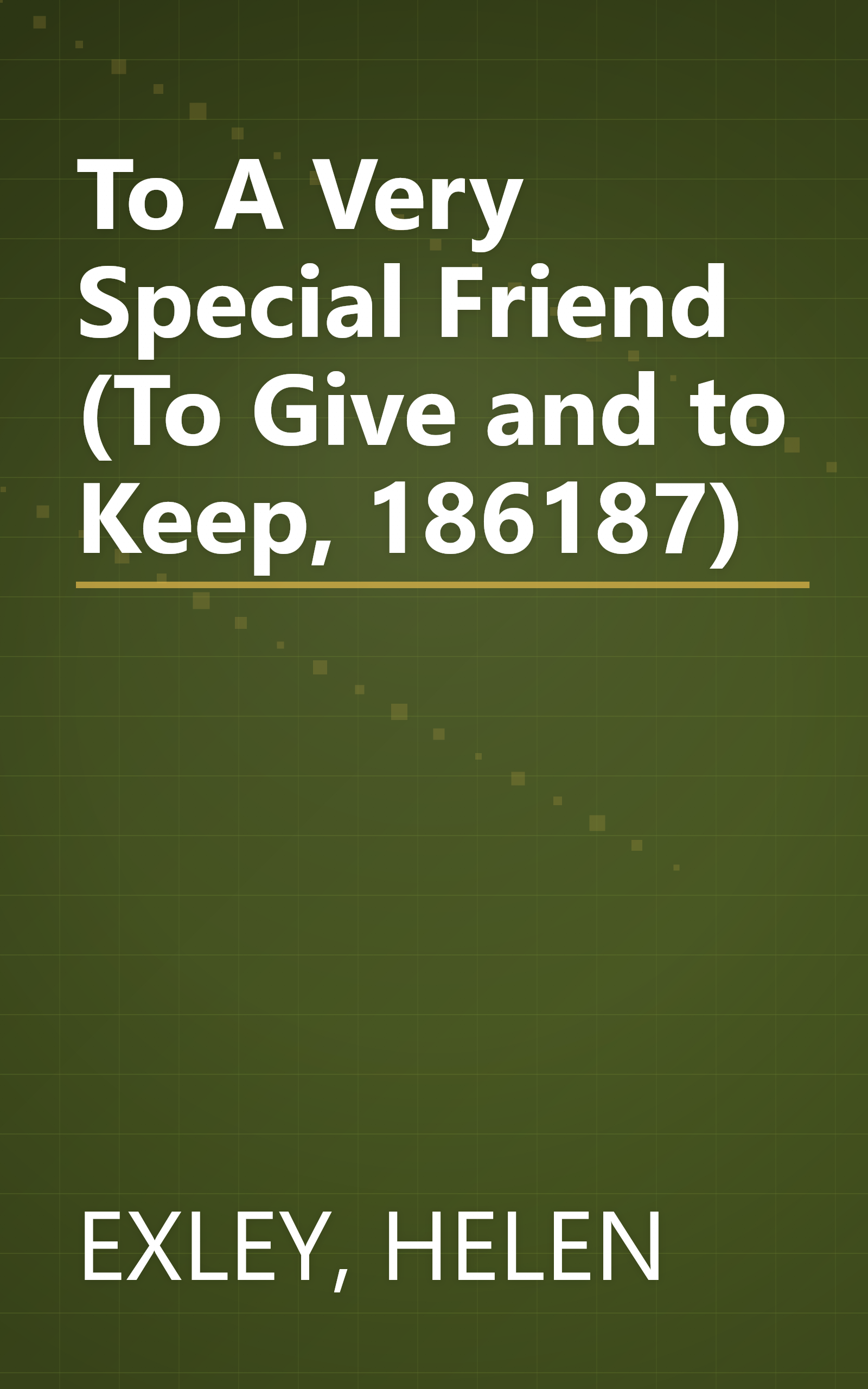 To A Very Special Friend (To Give and to Keep, 186187) book cover