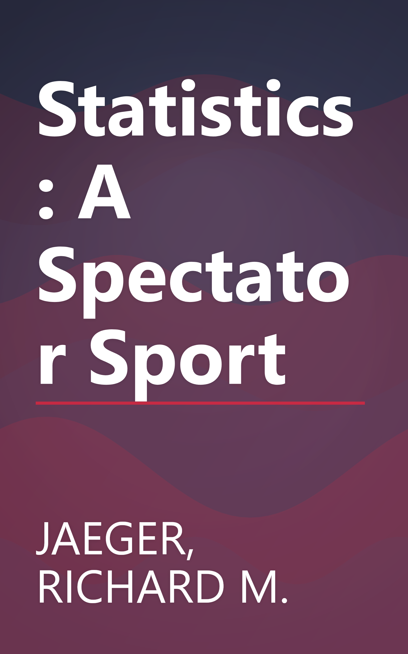 Statistics: A Spectator Sport book cover