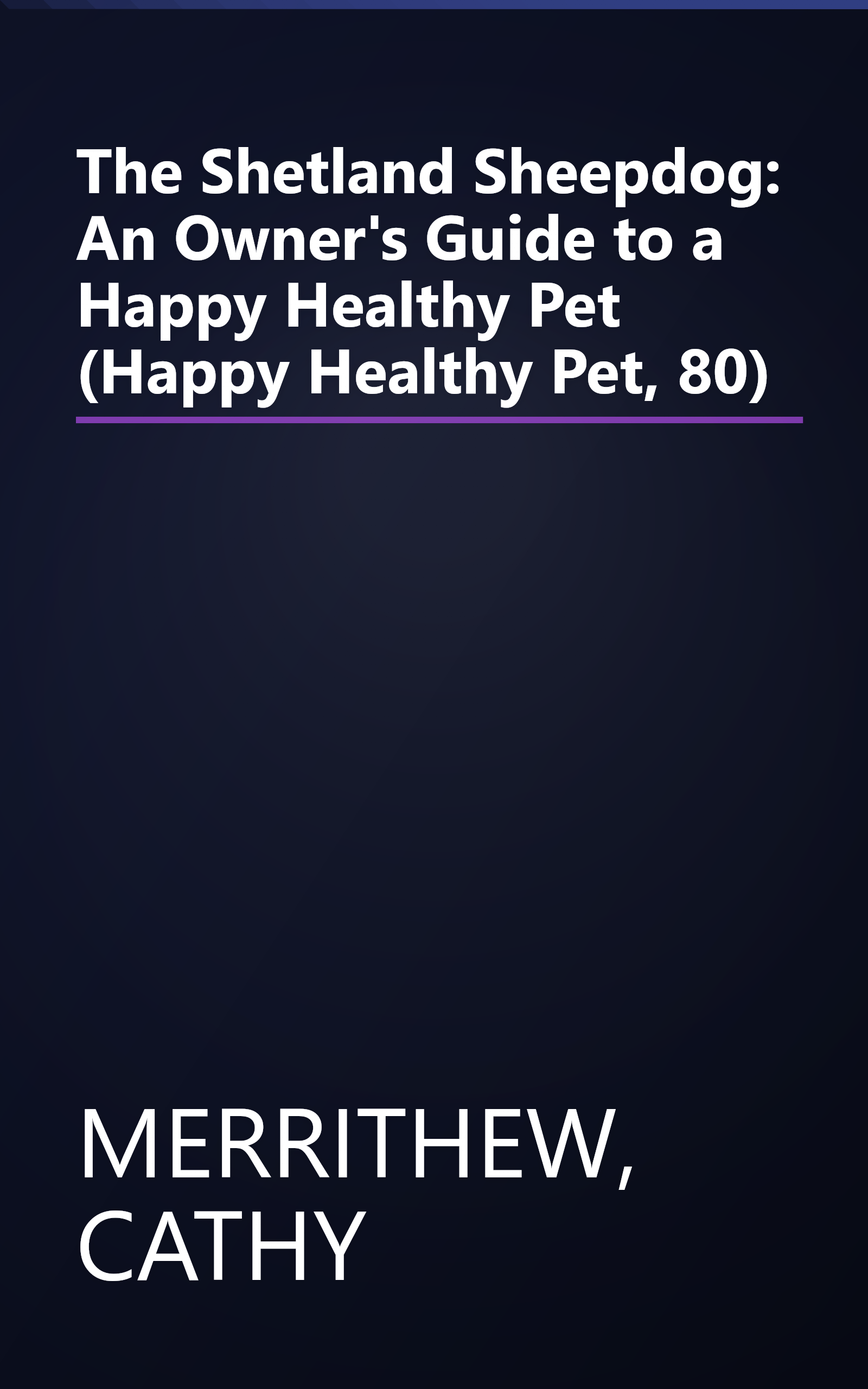 The Shetland Sheepdog: An Owner's Guide to a Happy Healthy Pet (Happy Healthy Pet, 80) book cover
