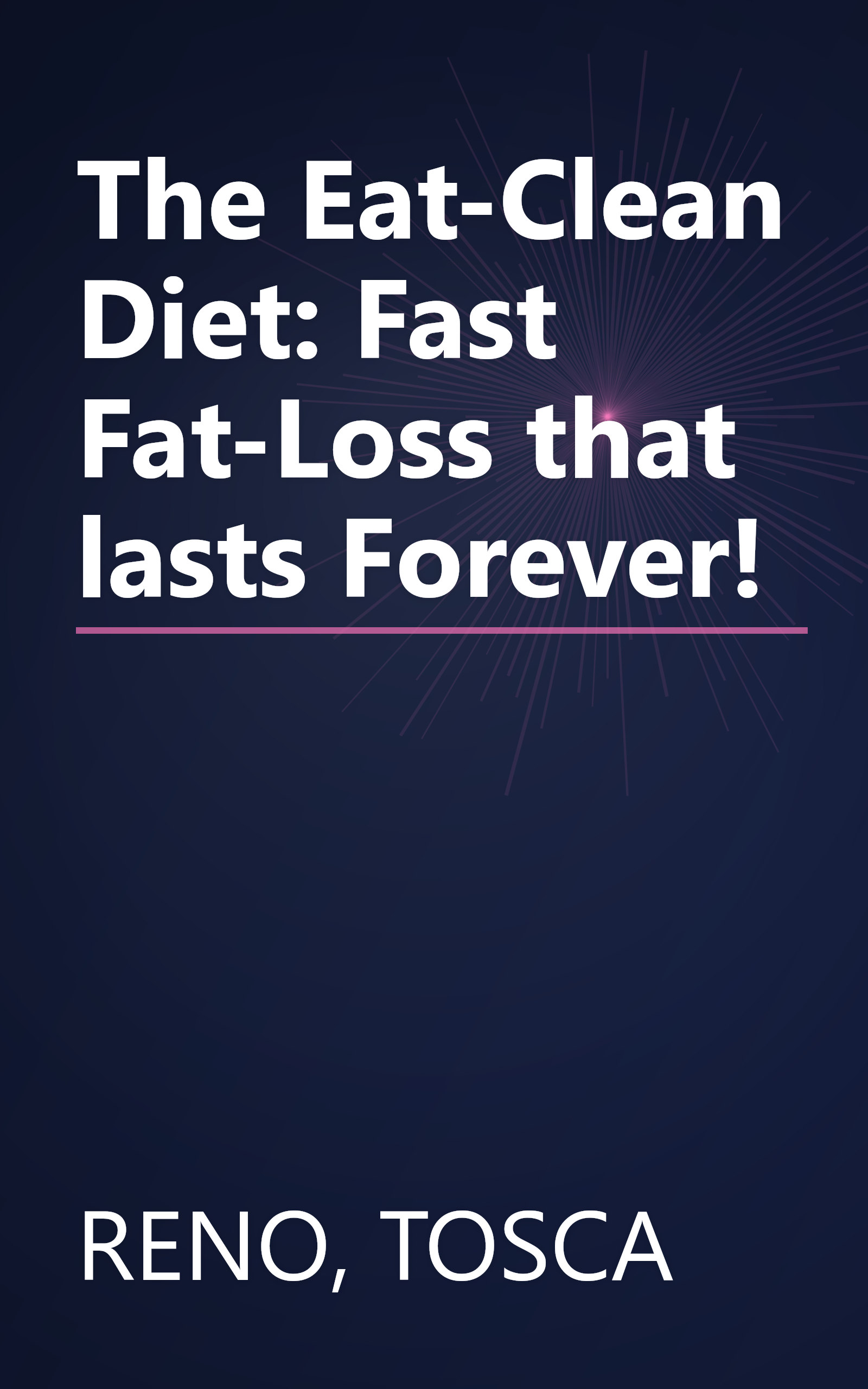 The Eat-Clean Diet: Fast Fat-Loss that lasts Forever! book cover