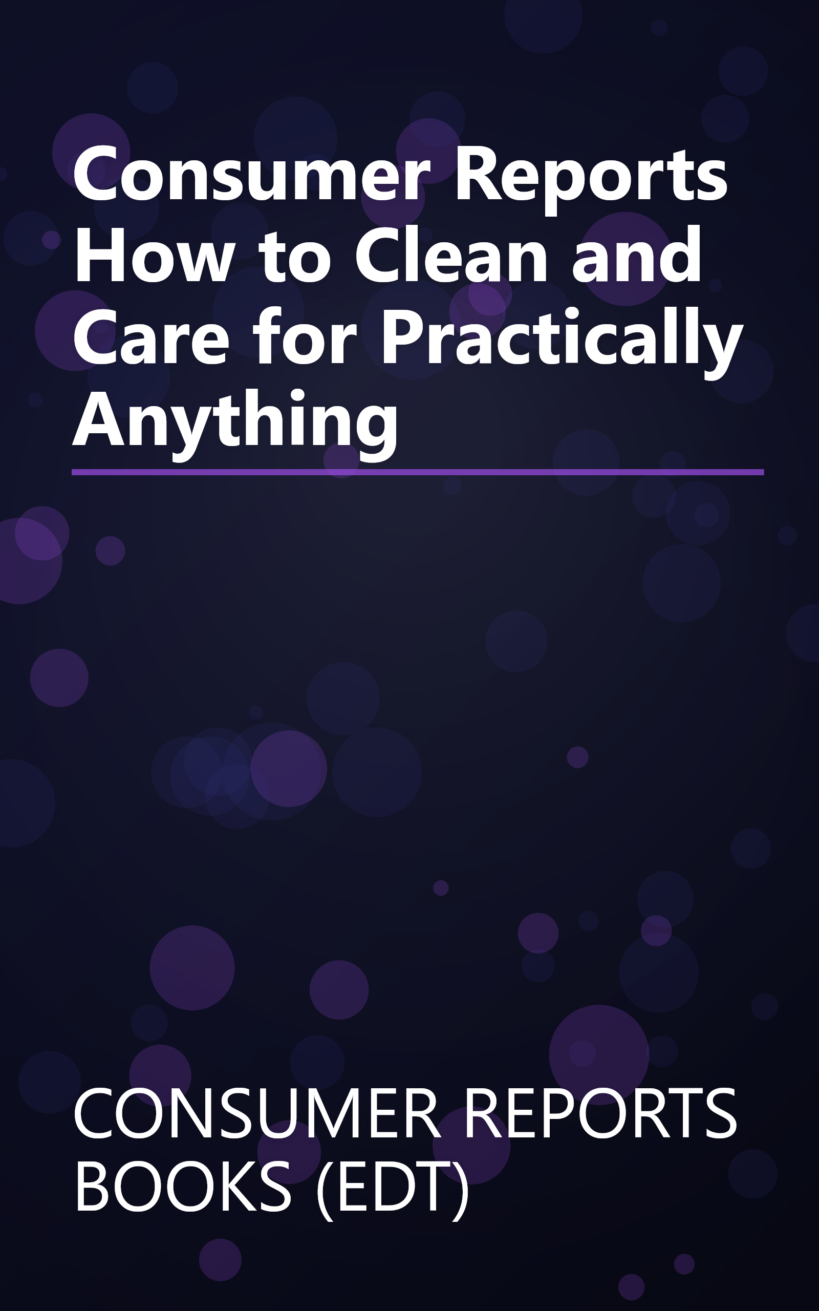 Consumer Reports How to Clean and Care for Practically Anything book cover