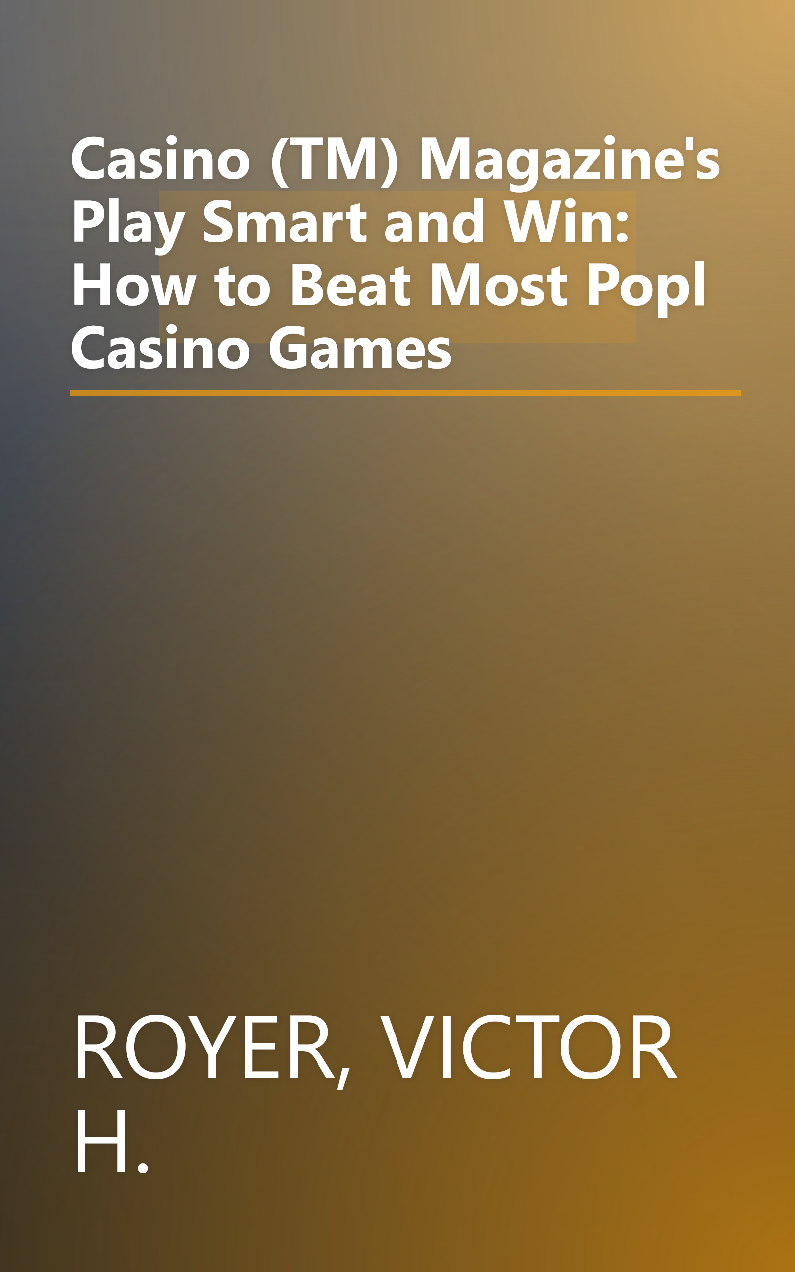 Casino (TM) Magazine's Play Smart and Win: How to Beat Most Popl Casino Games book cover