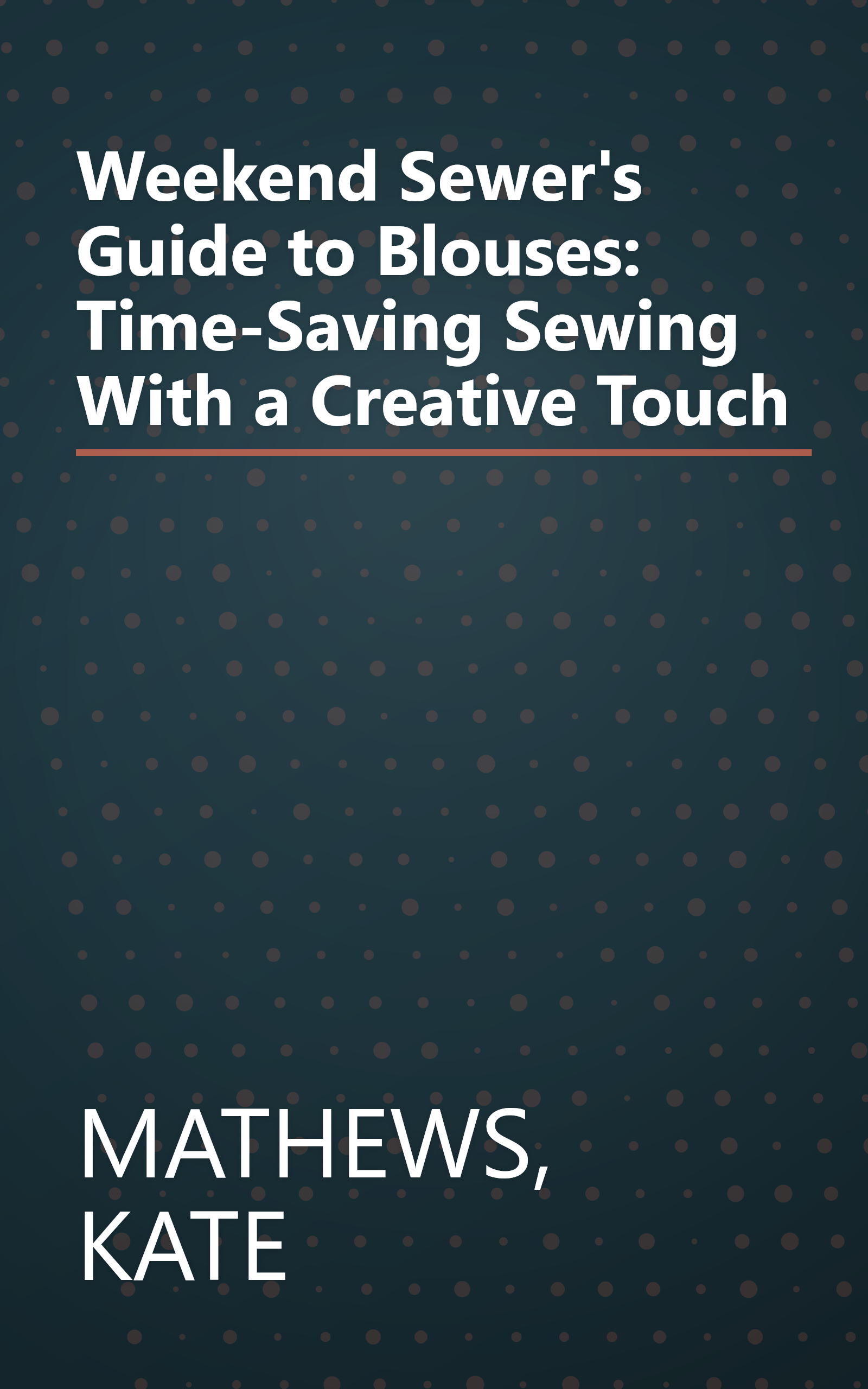 Weekend Sewer's Guide to Blouses: Time-Saving Sewing With a Creative Touch book cover