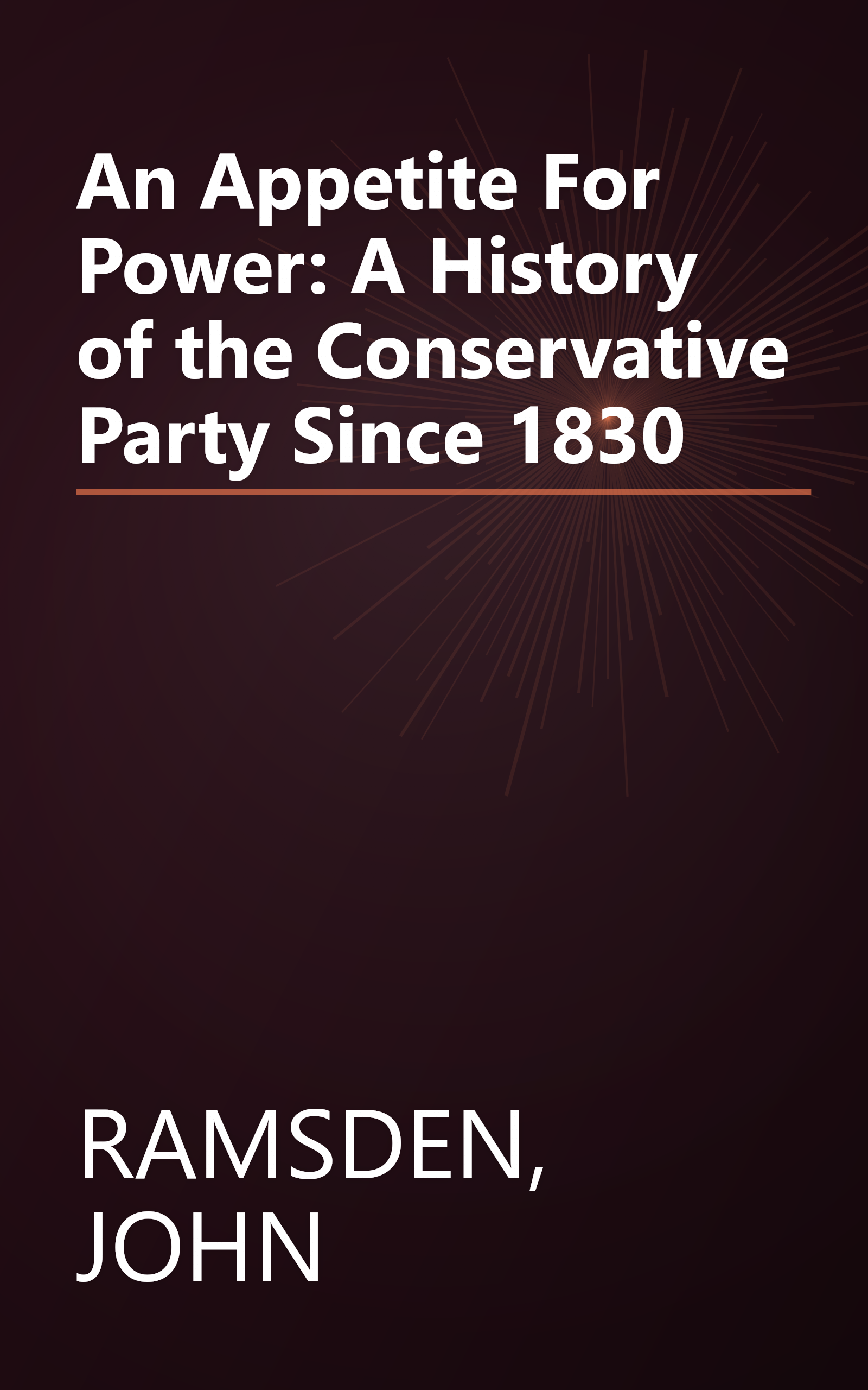 An Appetite For Power: A History of the Conservative Party Since 1830 book cover