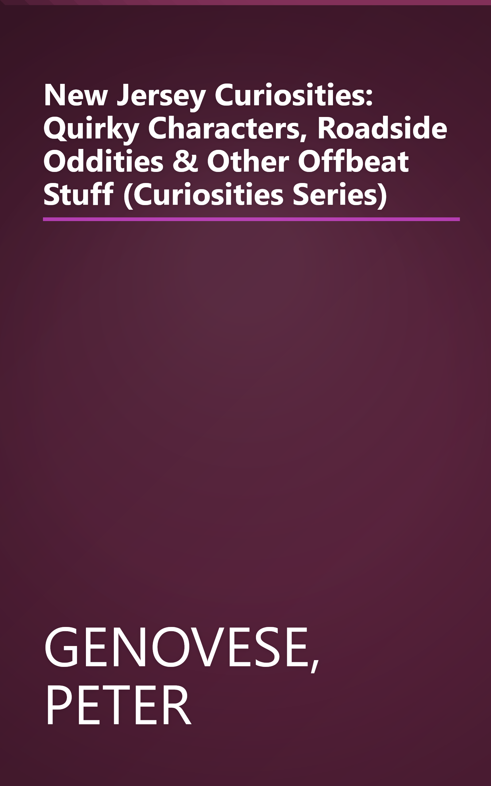 New Jersey Curiosities: Quirky Characters, Roadside Oddities & Other Offbeat Stuff (Curiosities Series) book cover
