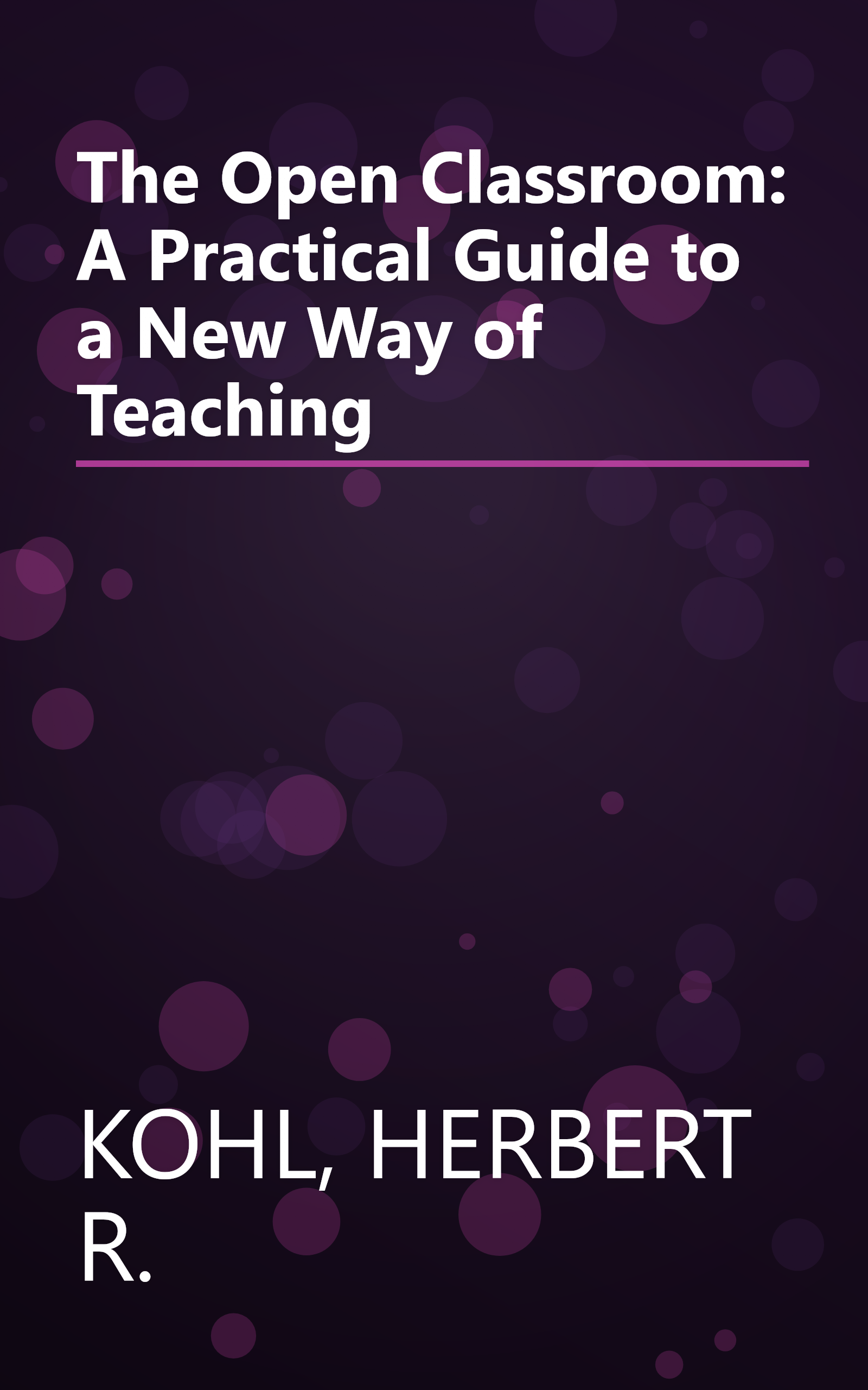 The Open Classroom: A Practical Guide to a New Way of Teaching book cover