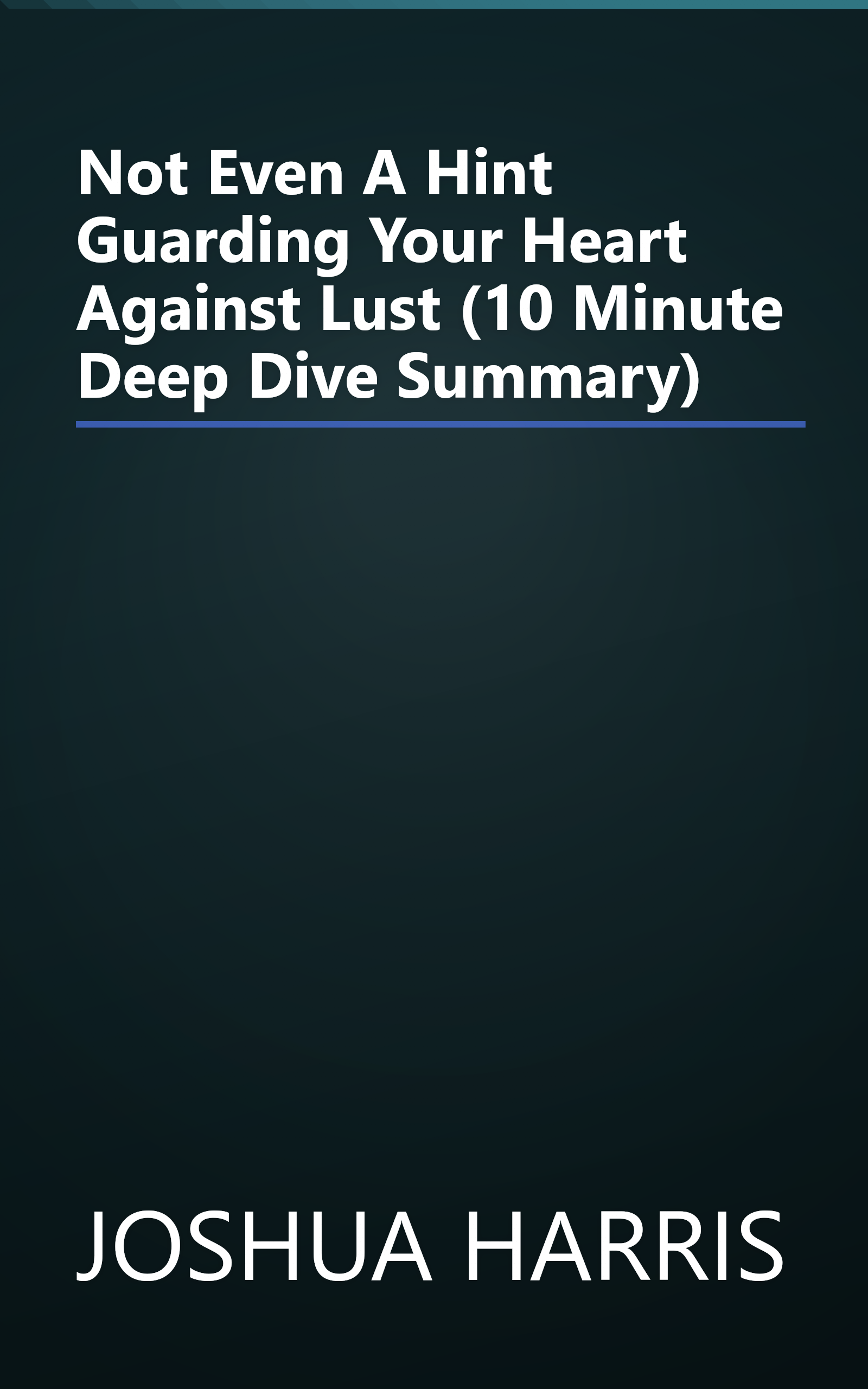 Not Even A Hint  Guarding Your Heart Against Lust (10 Minute   Deep Dive Summary) book cover