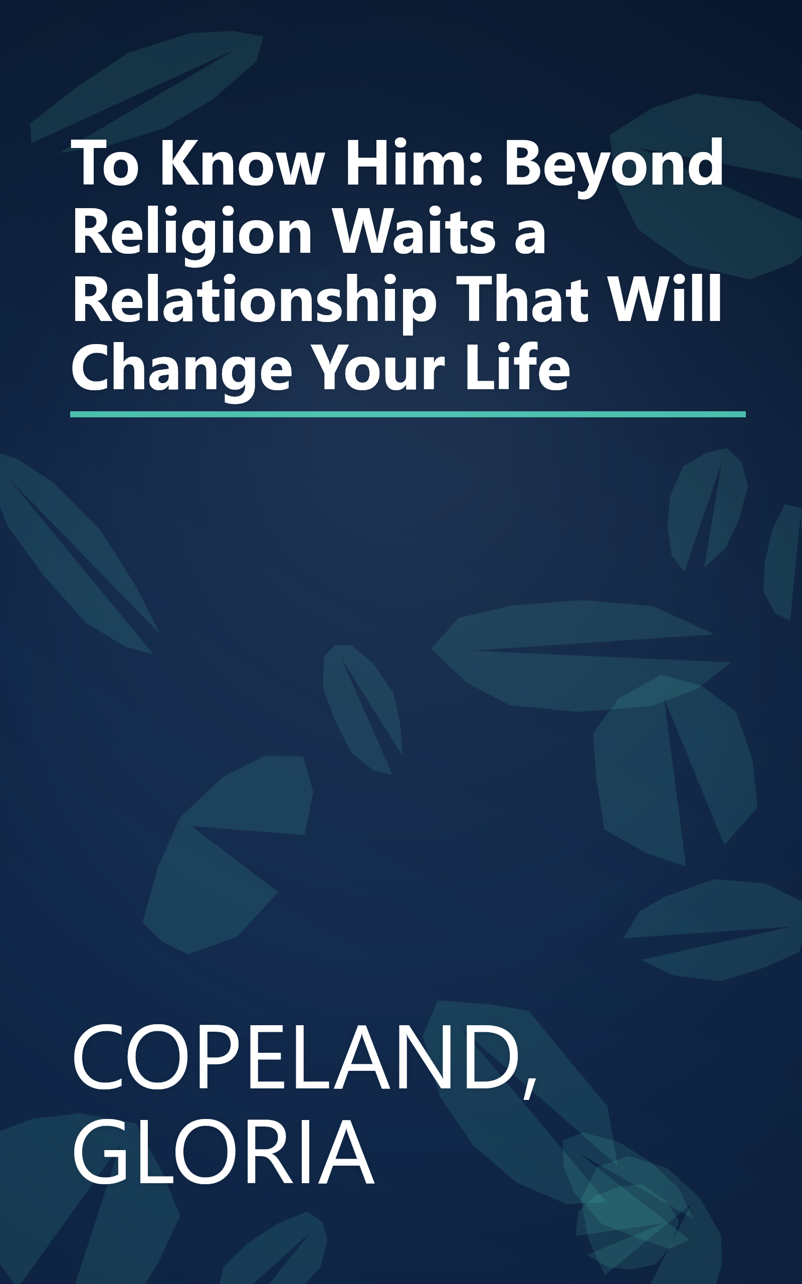 To Know Him: Beyond Religion Waits a Relationship That Will Change Your Life book cover