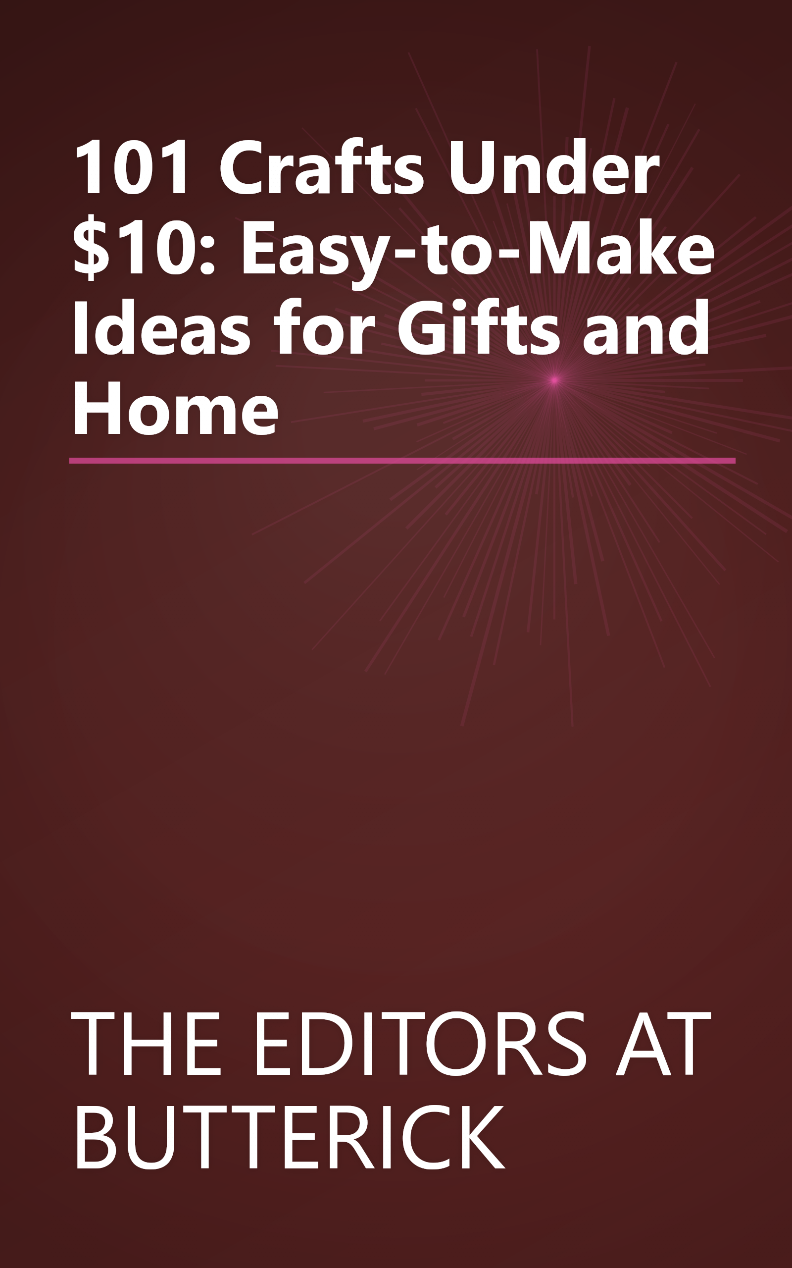 101 Crafts Under $10: Easy-to-Make Ideas for Gifts and Home book cover
