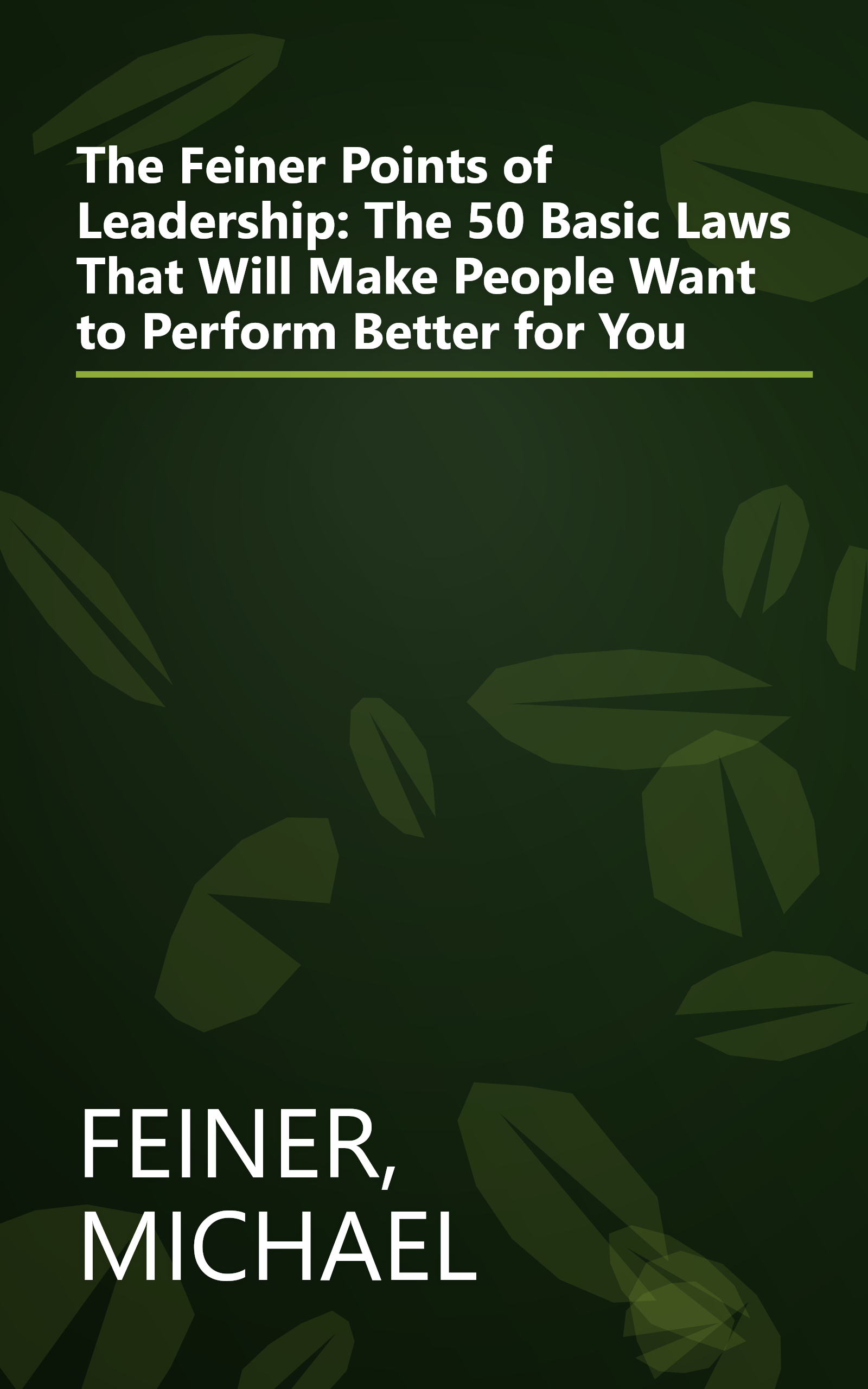 The Feiner Points of Leadership: The 50 Basic Laws That Will Make People Want to Perform Better for You book cover