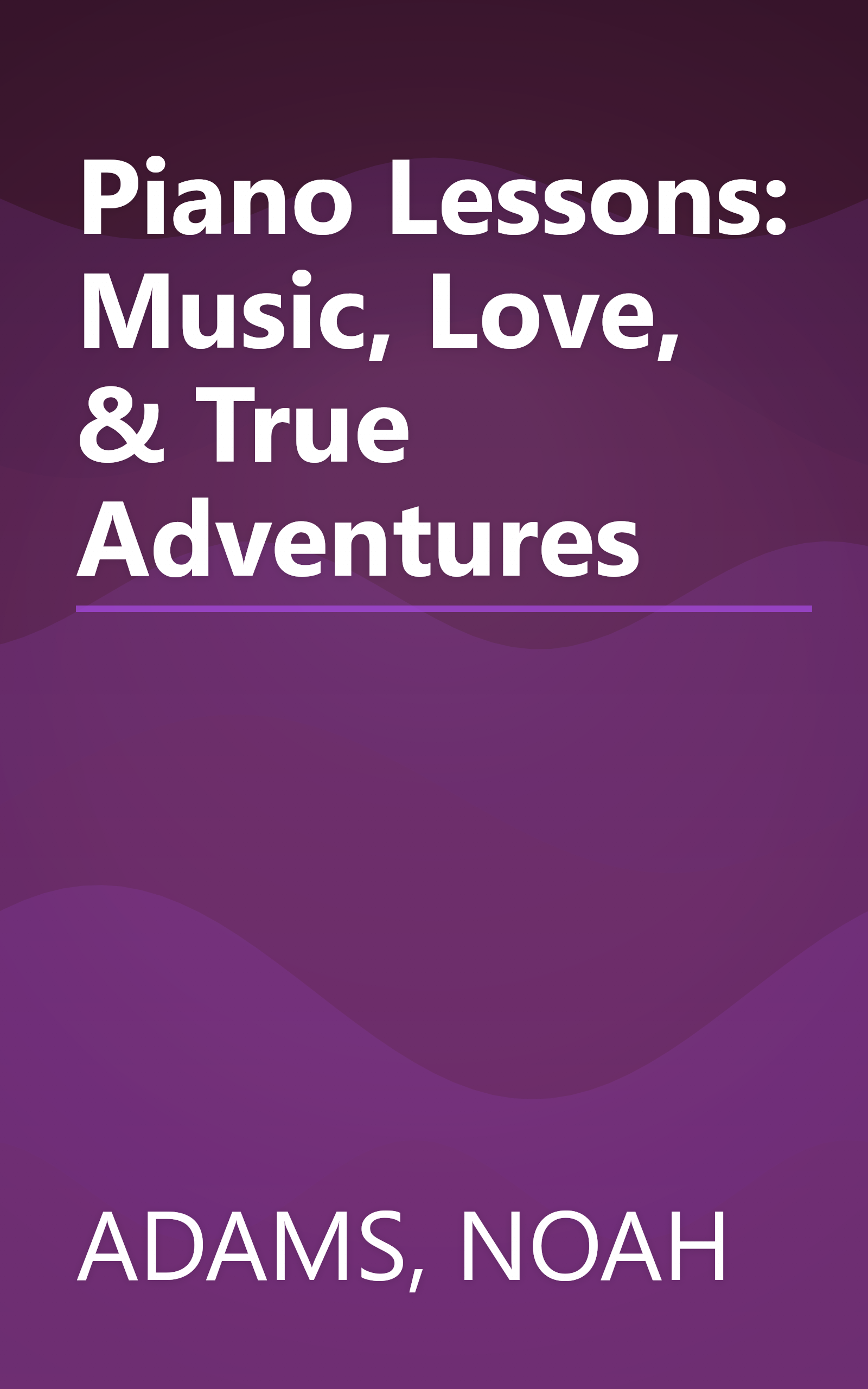 Piano Lessons: Music, Love, & True Adventures book cover