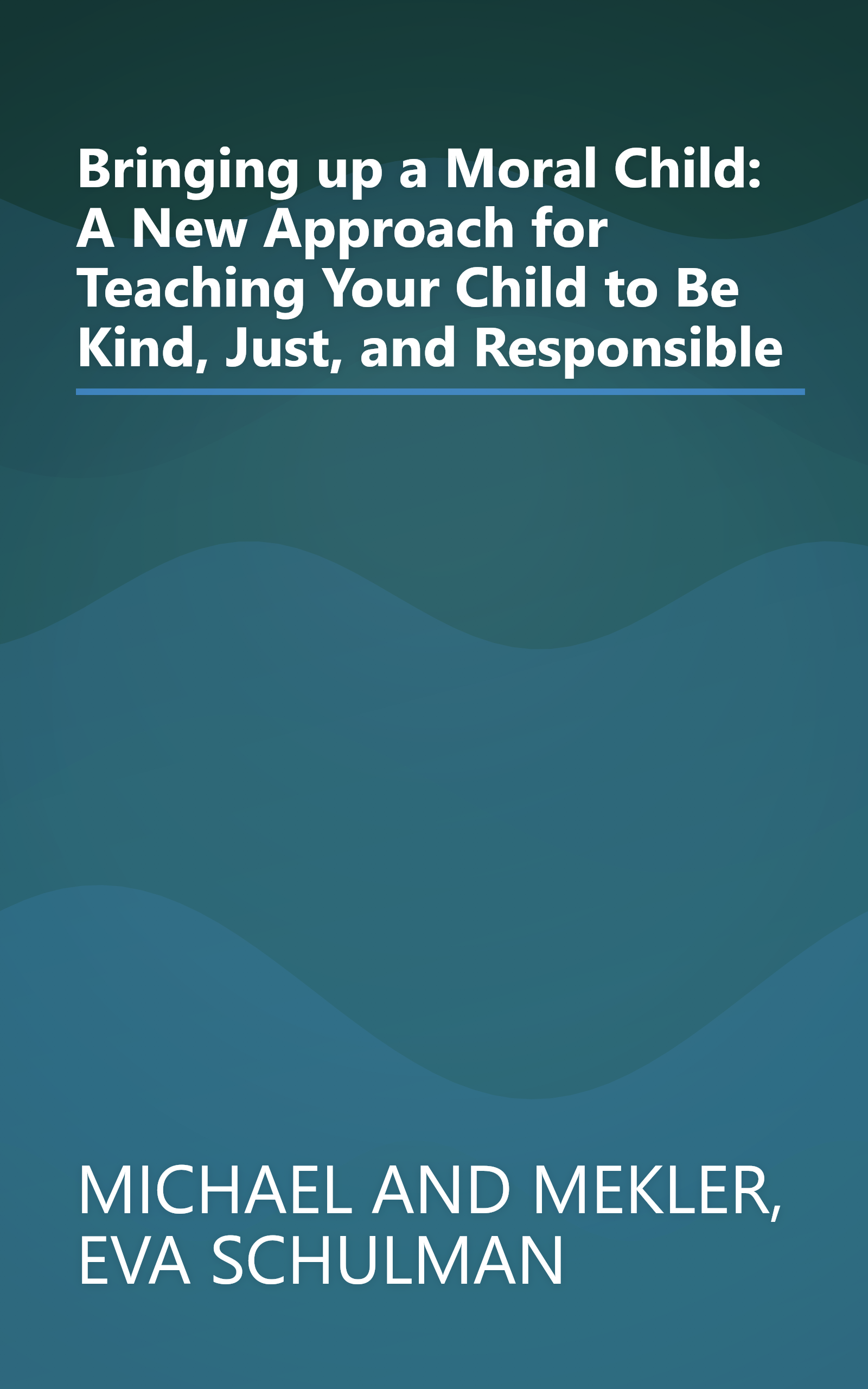Bringing up a Moral Child: A New Approach for Teaching Your Child to Be Kind, Just, and Responsible book cover