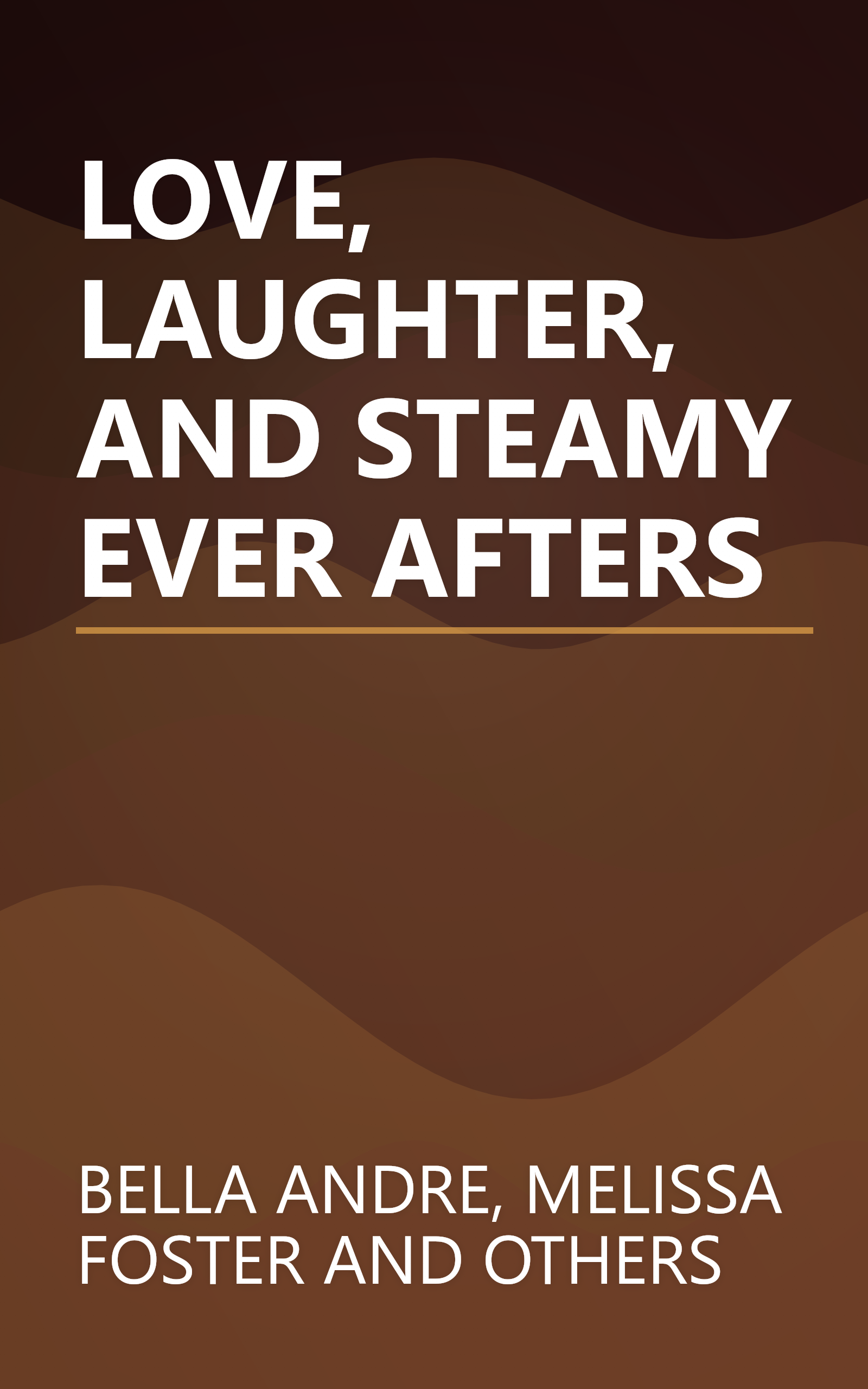 LOVE, LAUGHTER, AND STEAMY EVER AFTERS book cover