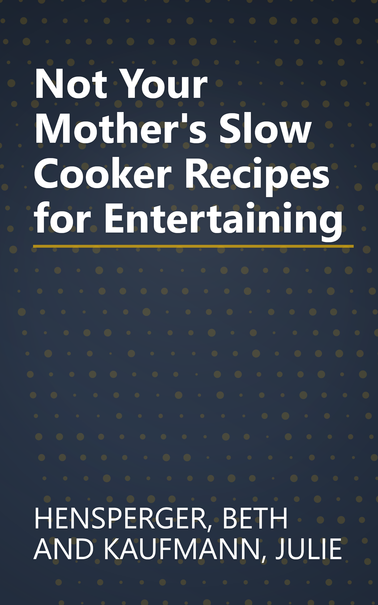 Not Your Mother's Slow Cooker Recipes for Entertaining book cover